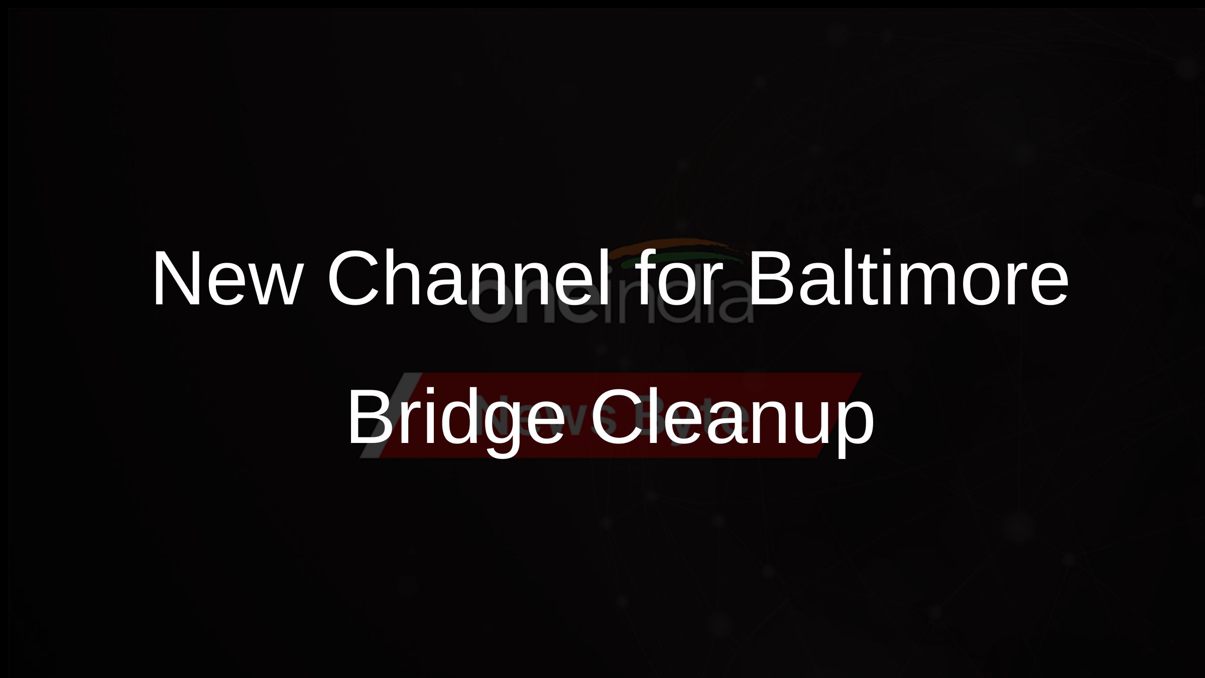 Baltimore Bridge Collapse: New Channel for Vessel Clearance Opens ...