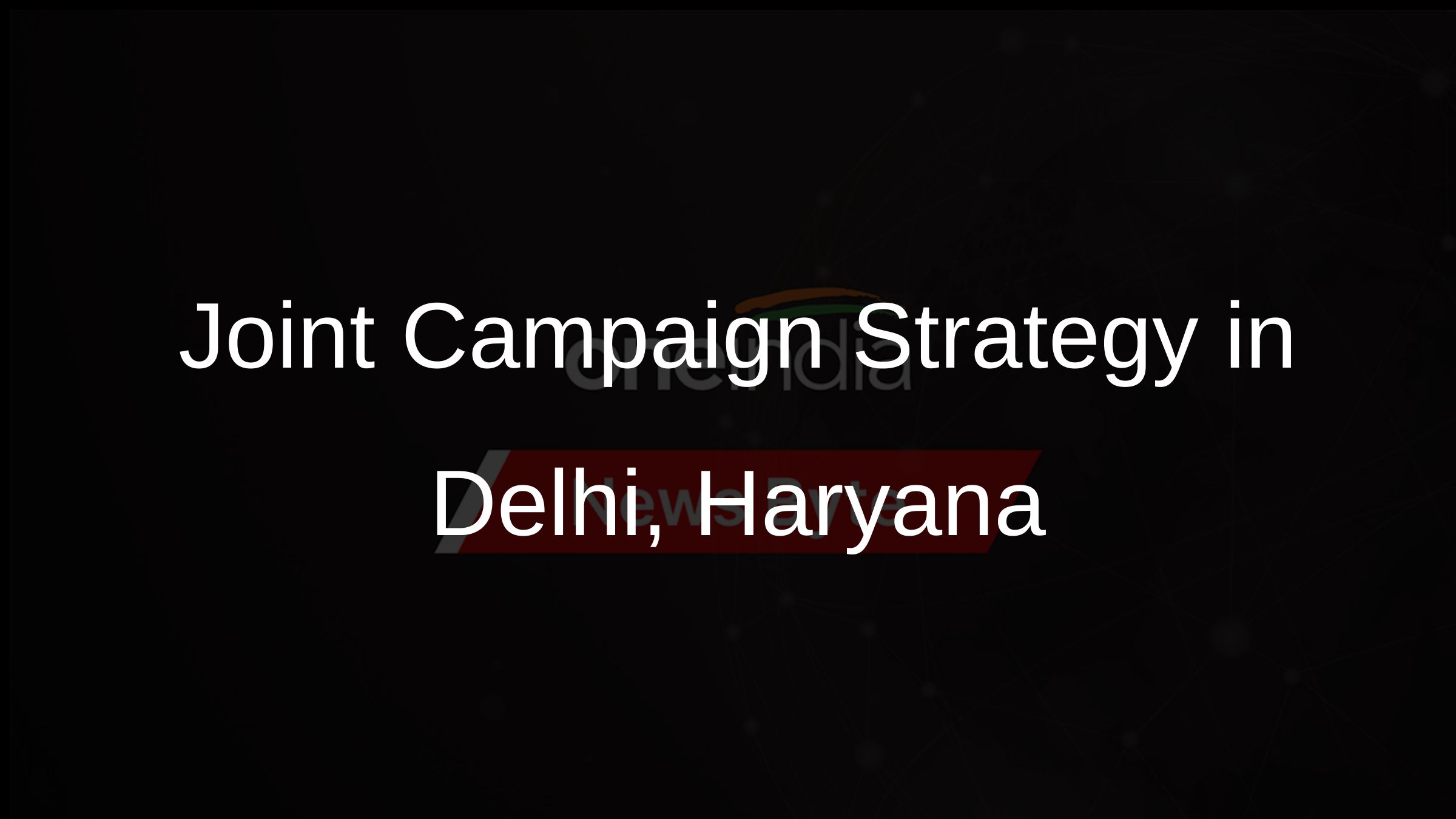 Congress, AAP Forge Joint Campaign Strategy for Lok Sabha Elections ...