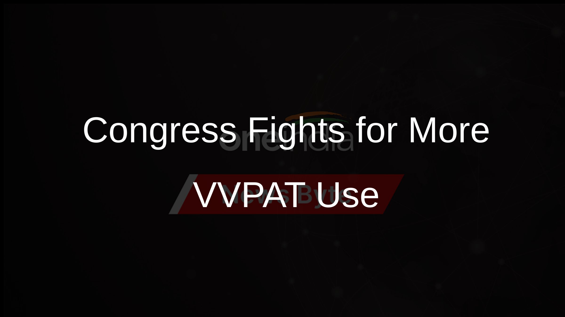 Congress Advocates for Greater VVPAT Use to Boost Electoral Trust ...