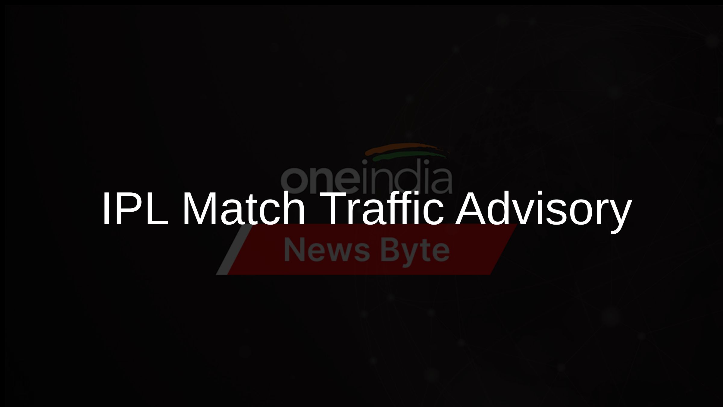 Delhi Police Announces Traffic Advisory for IPL Match on Saturday ...