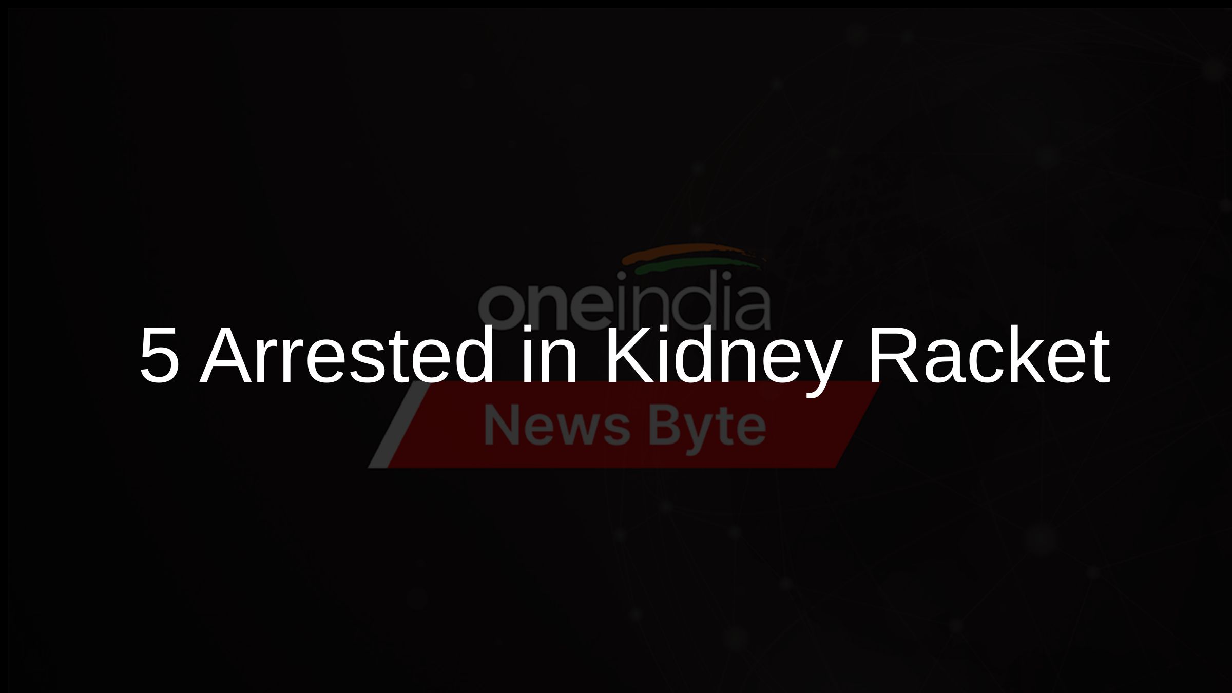 Gurugram Police Arrests Five in Kidney Transplant Racket, Mastermind At ...