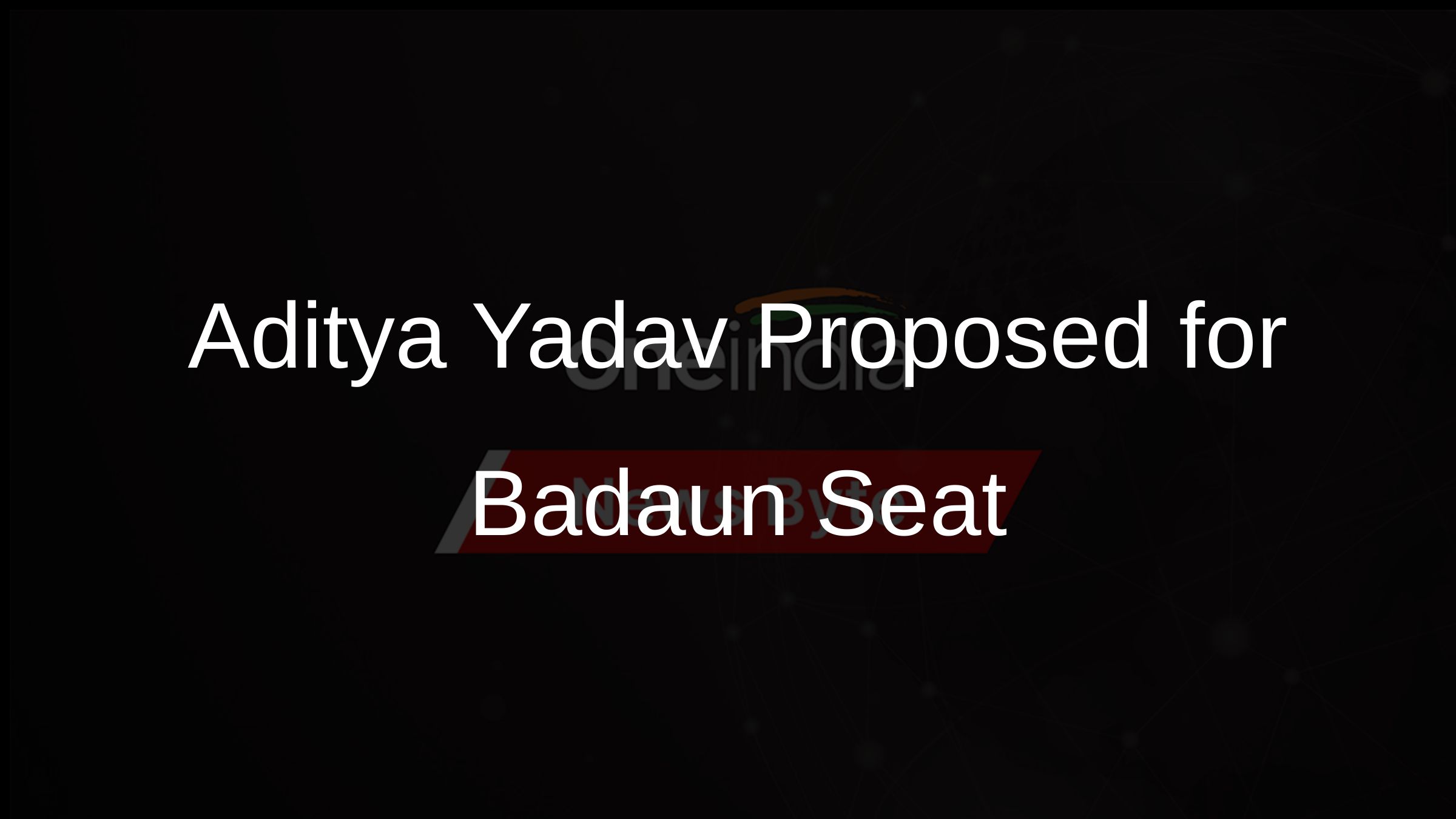 Aditya Yadav Endorsed for Badaun Lok Sabha Seat by SP Workers - Oneindia News