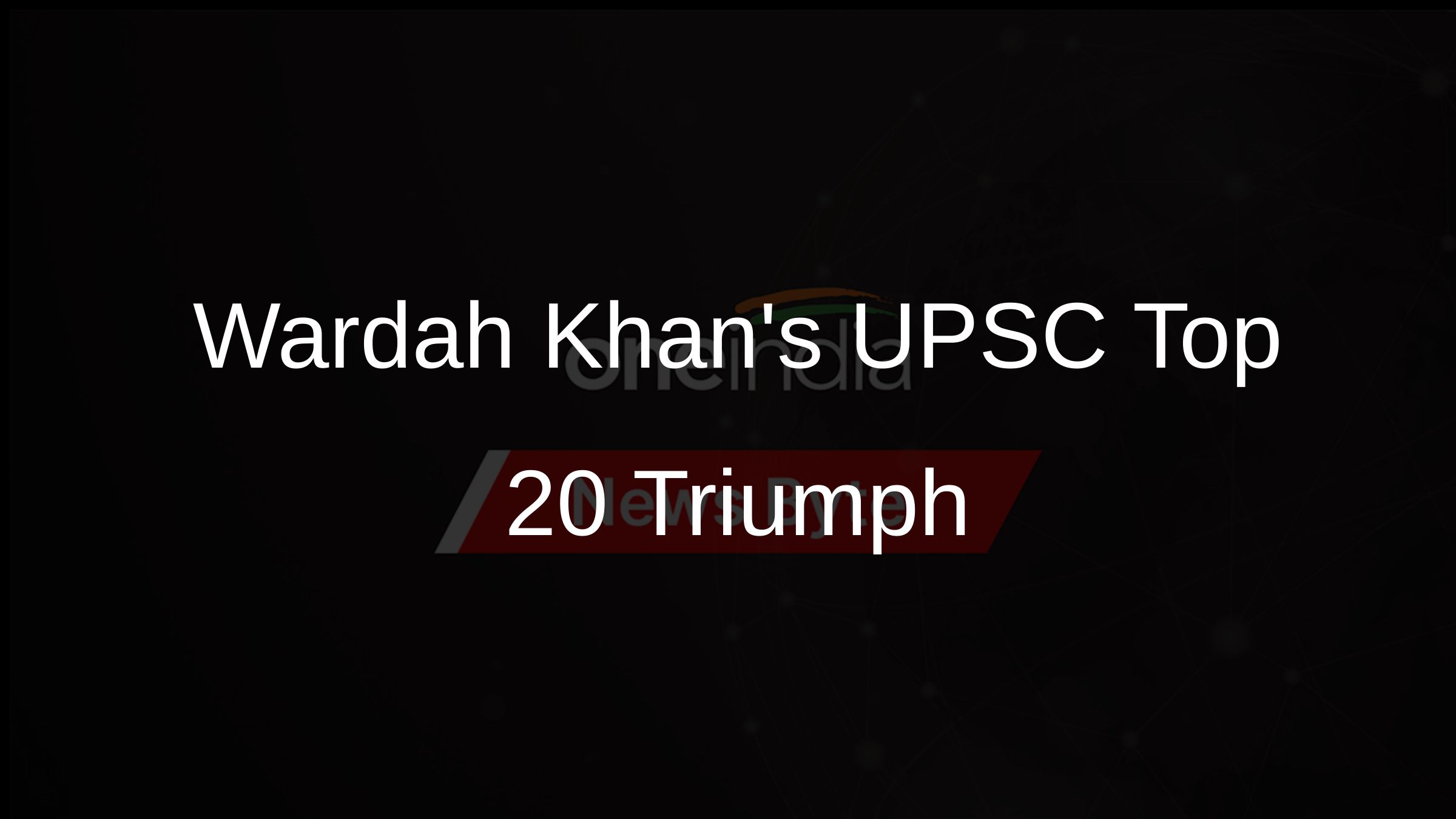 Wardah Khan from Noida Secures Top 20 Rank in UPSC Exam 2023 - Oneindia News