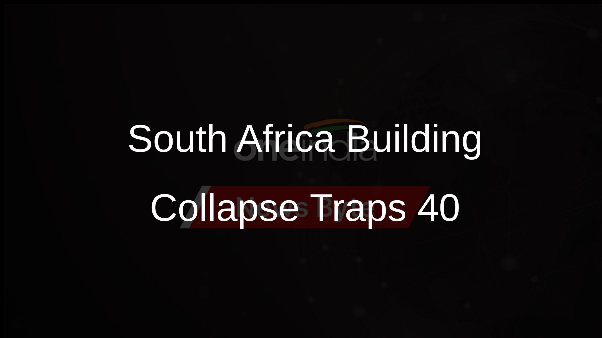 Over 40 Workers Trapped in South Africa Building Collapse - Oneindia News
