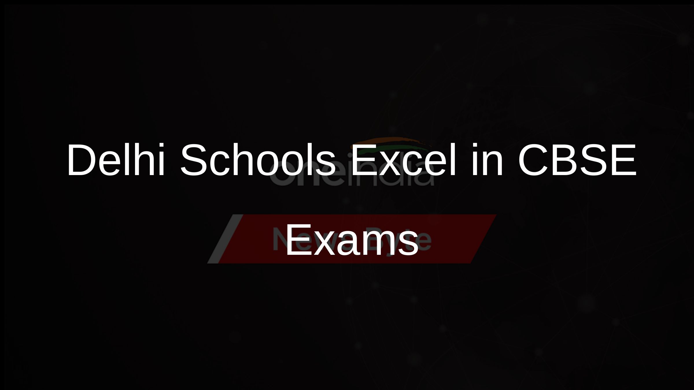 Delhi Govt Schools Surpass National Average in CBSE Exam Results ...