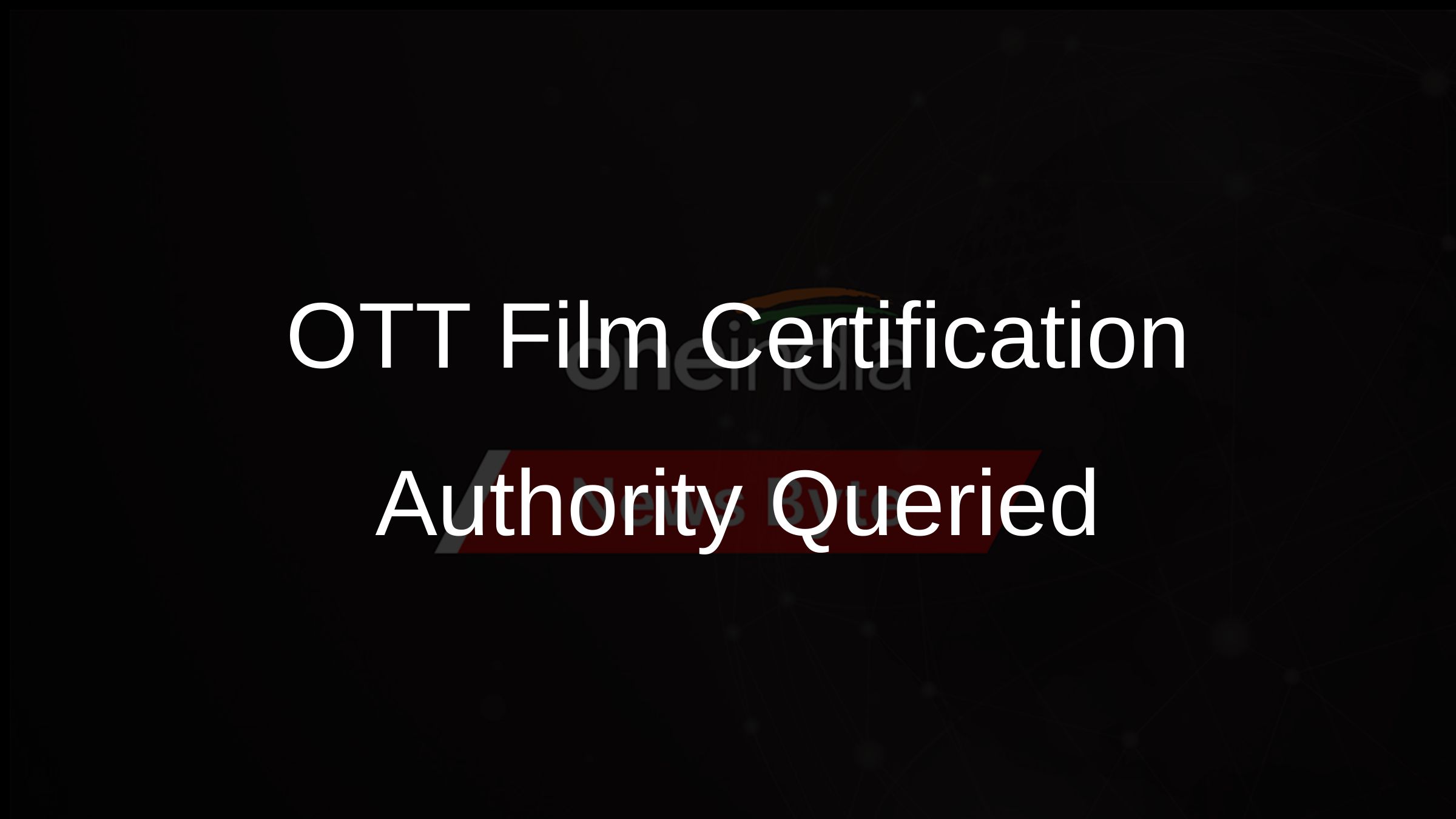 Who Certifies Films for OTT and Social Media? HC Seeks Answers ...