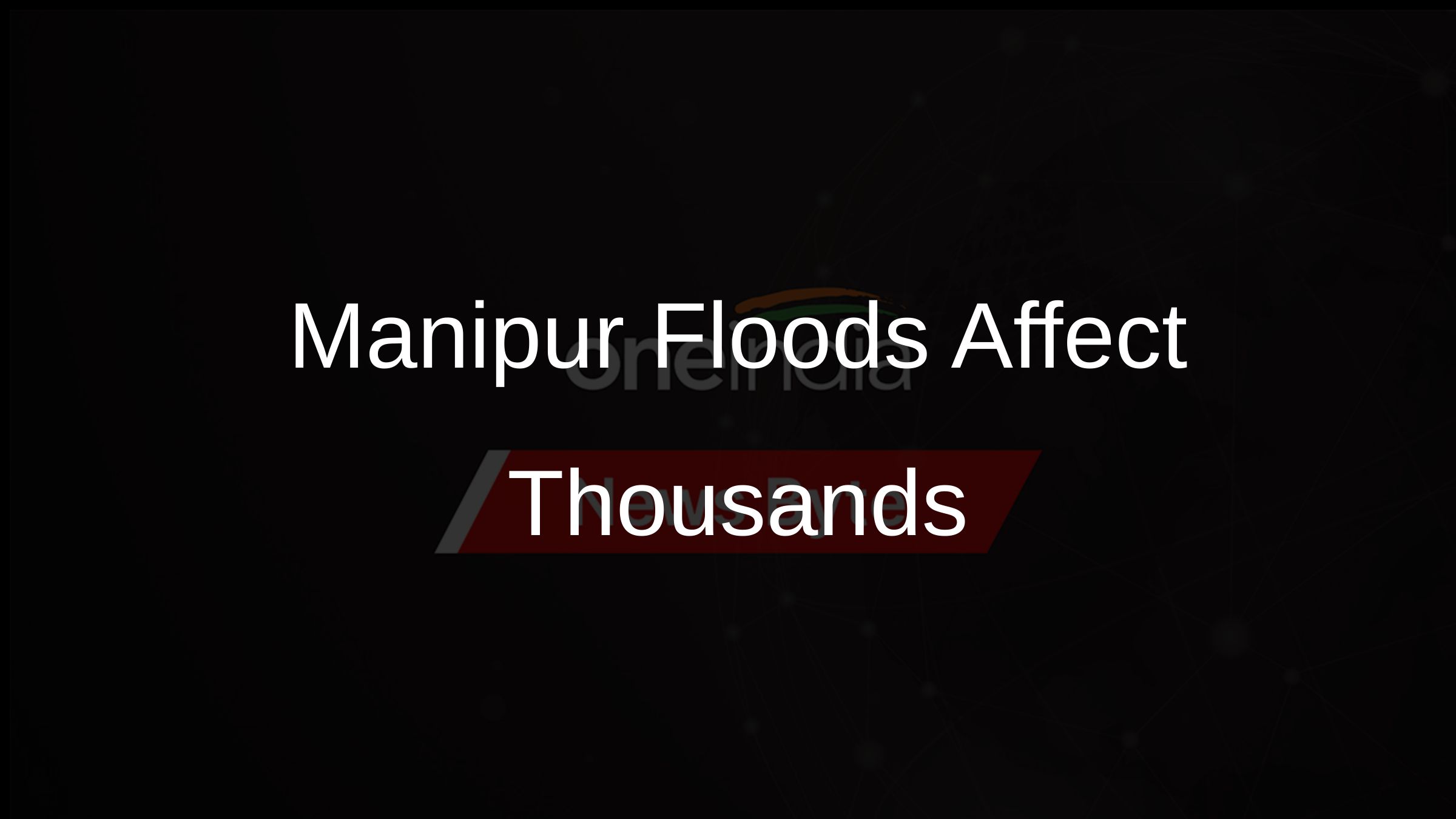 Manipur Floods: Thousands Affected in Imphal Valley Due to Heavy Rains ...