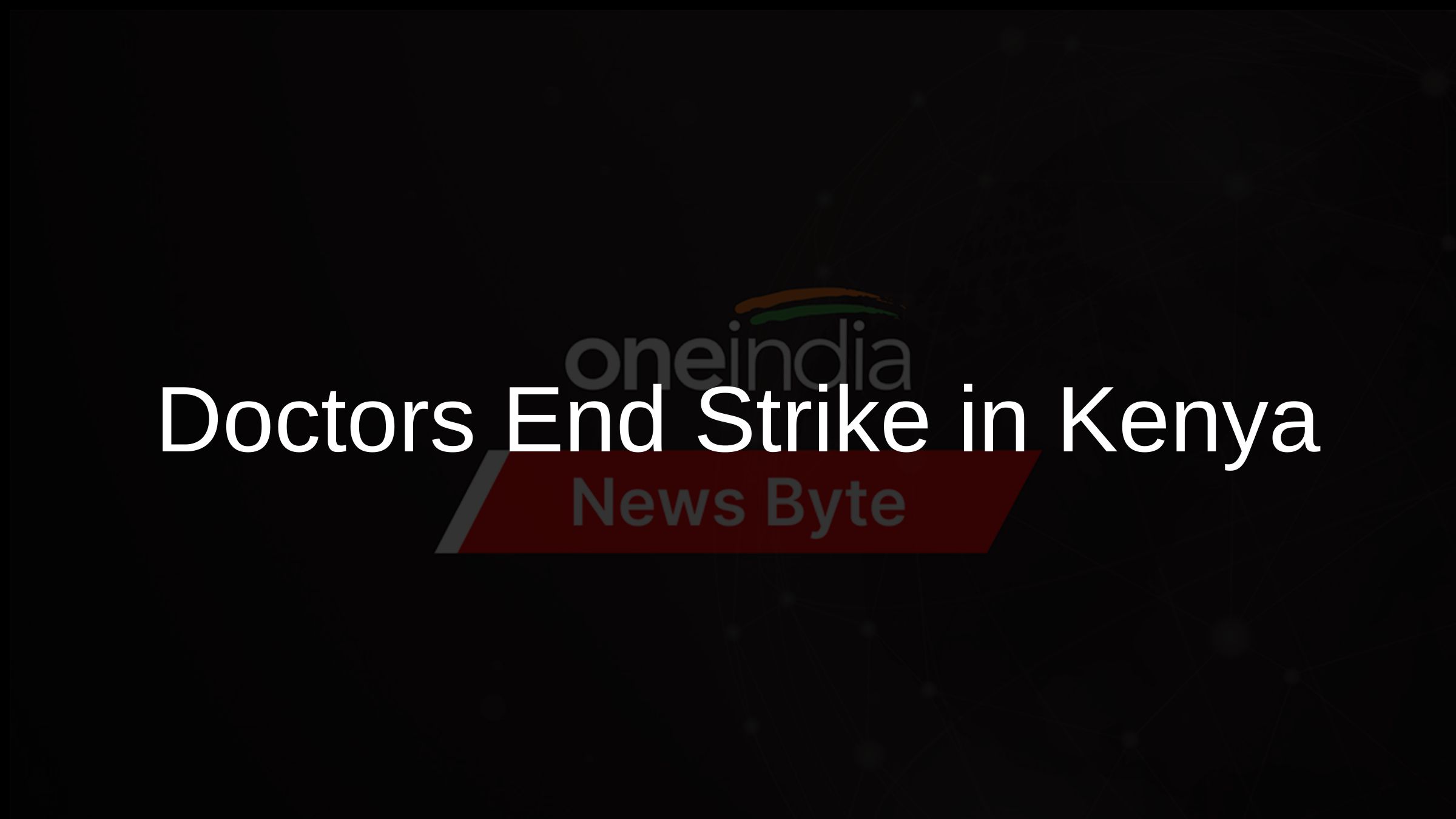 Kenya's Doctors End Strike, Sign Return to Work Agreement - Oneindia News