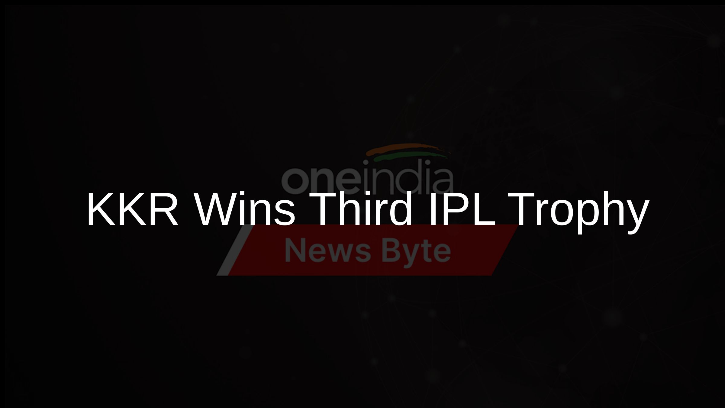 Kolkata Knight Riders Win Third IPL Trophy in Dominant Final - Oneindia ...