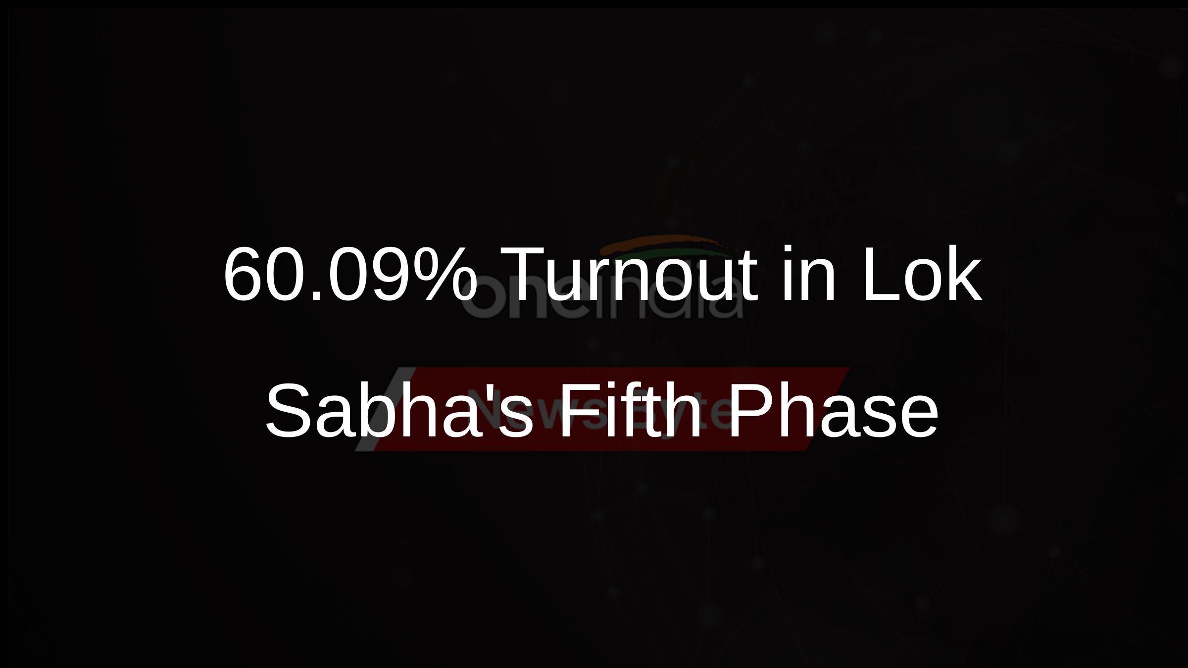 Lok Sabha Elections Fifth Phase Sees 60.09% Voter Turnout - Oneindia News