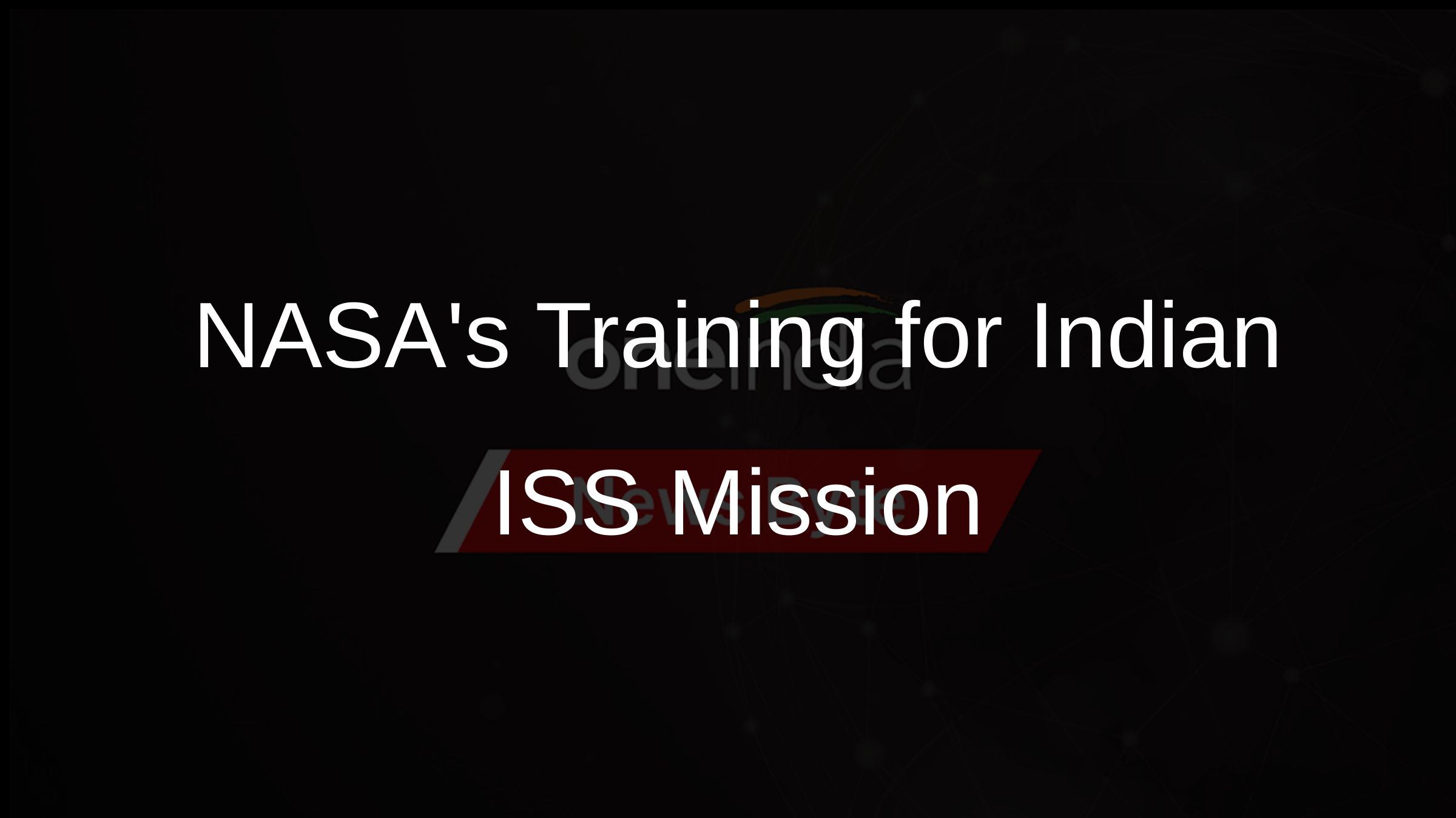 NASA to Provide Advanced Training to Indian Astronauts for ISS Mission ...