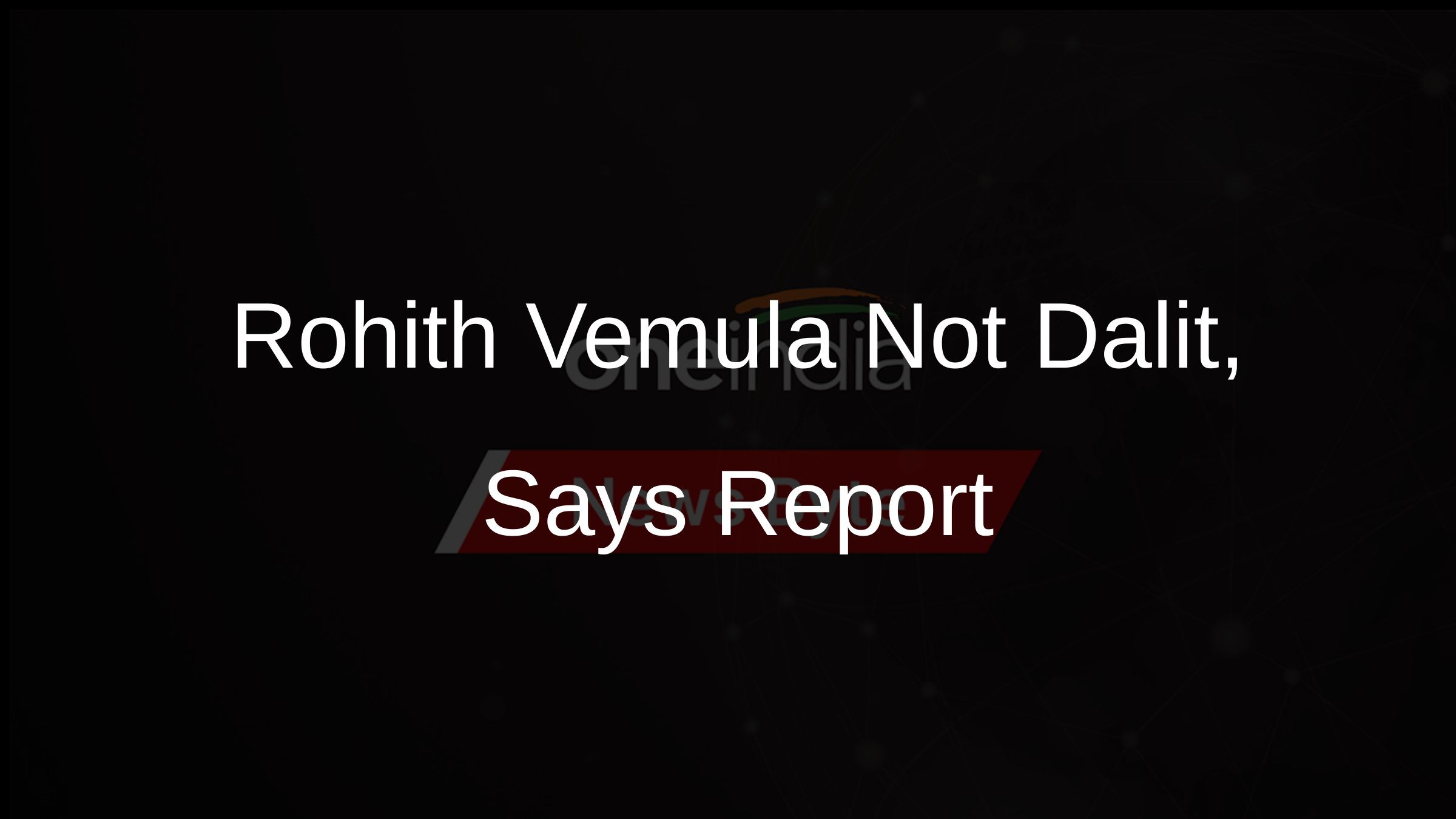 Police Report: Rohith Vemula Was Not Dalit, Closure Report Reveals - Oneindia News