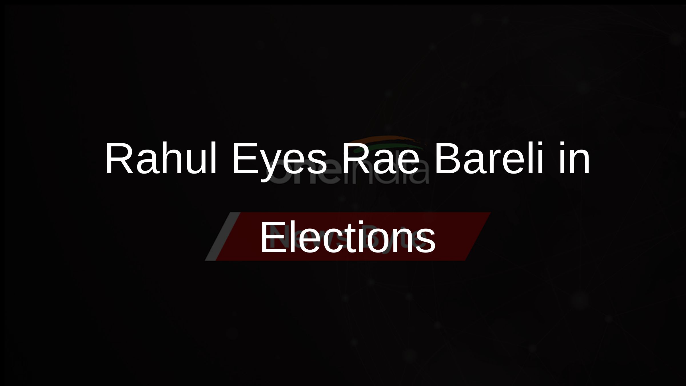 Rahul Gandhi Eyes Rae Bareli Seat for Lok Sabha Elections, Sources ...