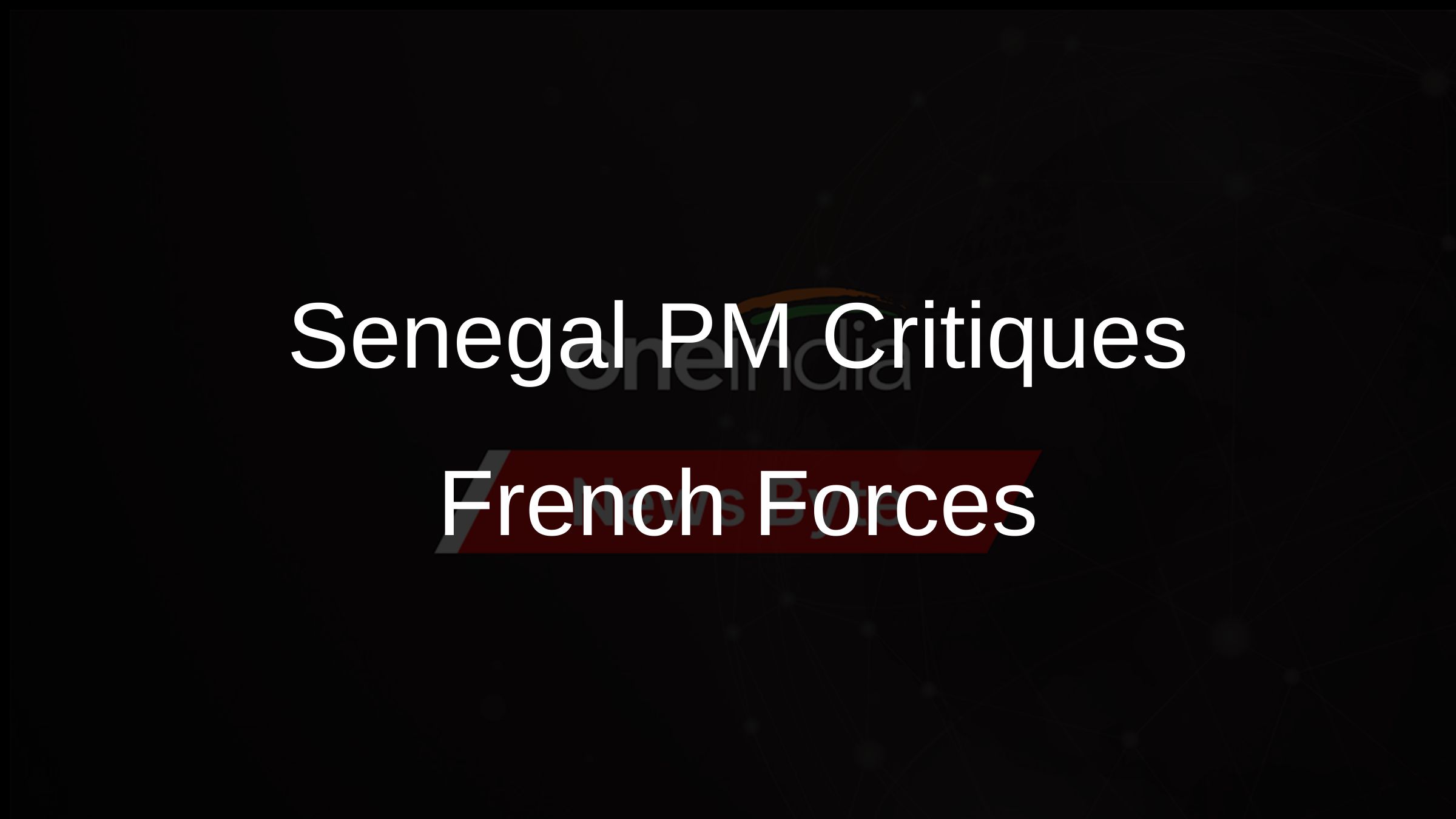 Senegal's PM Questions French Military Role in West Africa - Oneindia News