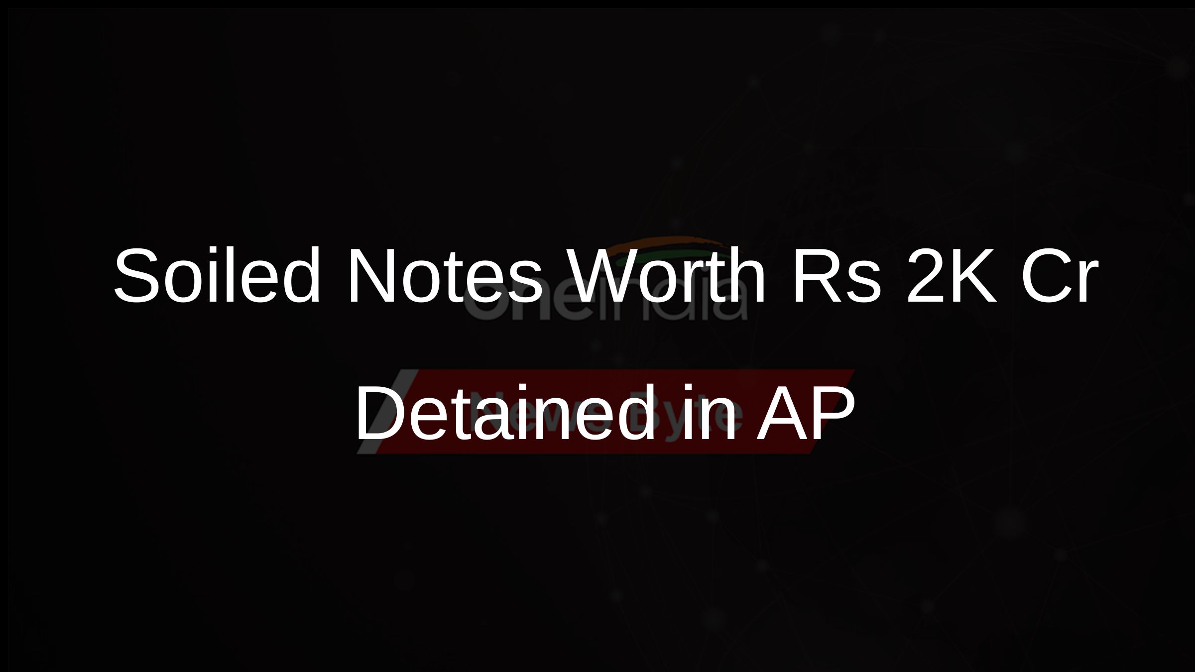 Soiled Bank Notes Worth Rs 2,000 Cr Detained, Released in AP - Oneindia ...