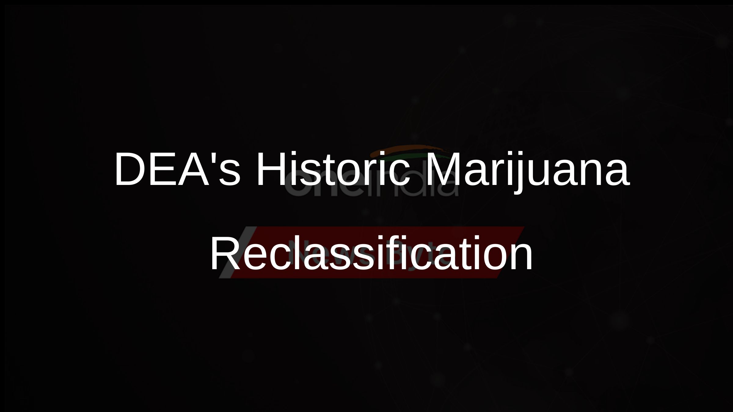 US DEA Plans to Reclassify Marijuana, Marking a Historic Policy Shift - Oneindia News