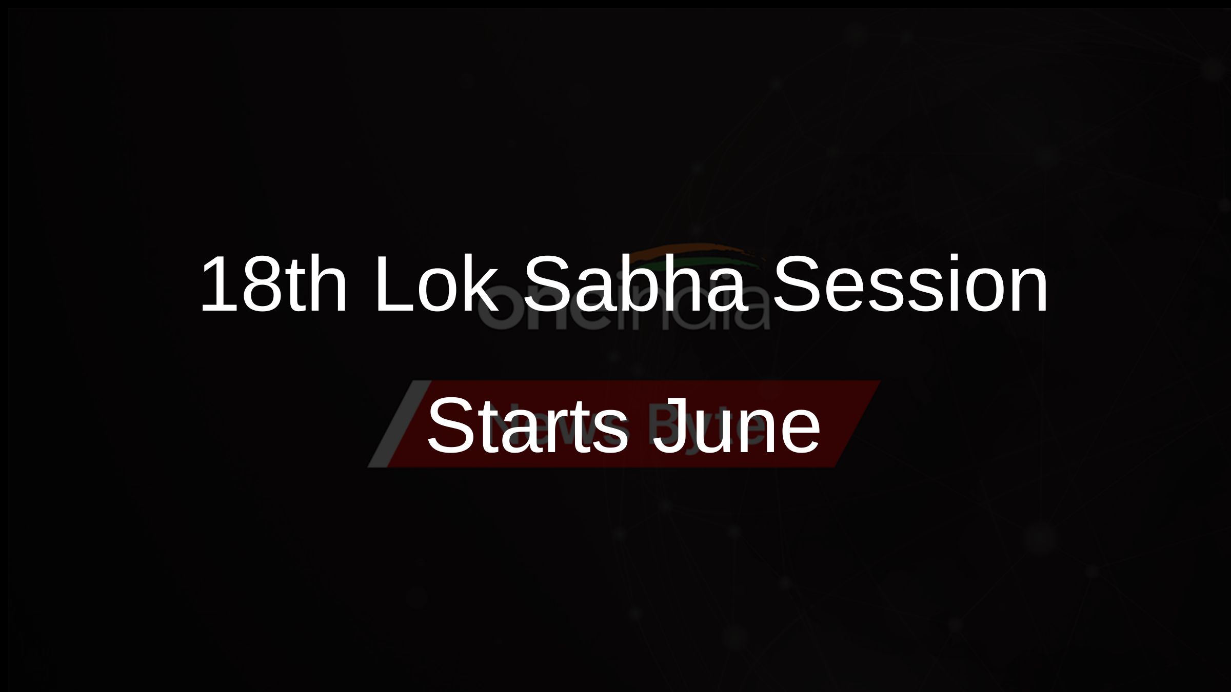 18th Lok Sabha's First Session Expected to Start Around June 15 - Oneindia News