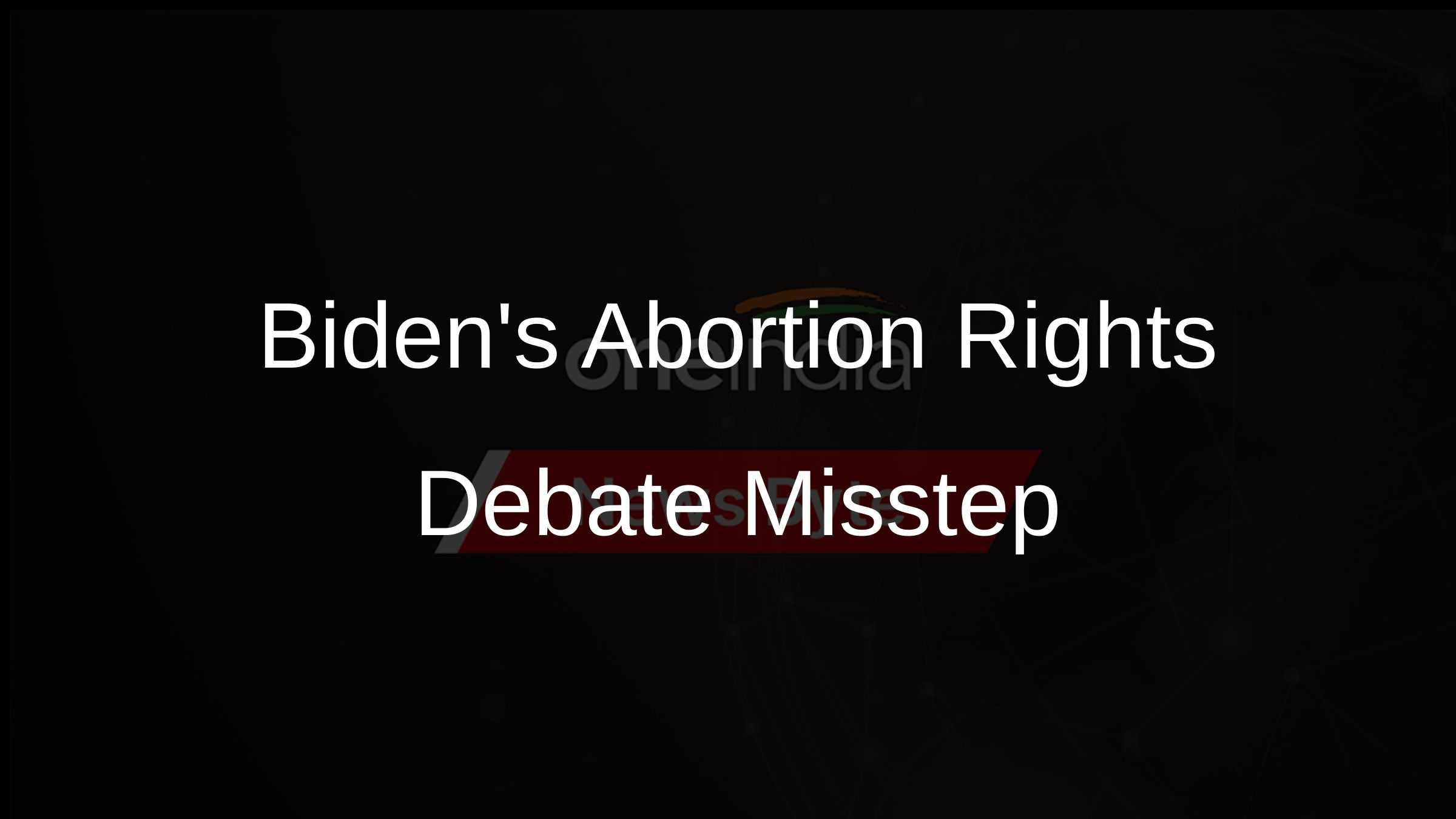 Biden's Missed Opportunity on Abortion Rights in Debate with Trump - Oneindia News