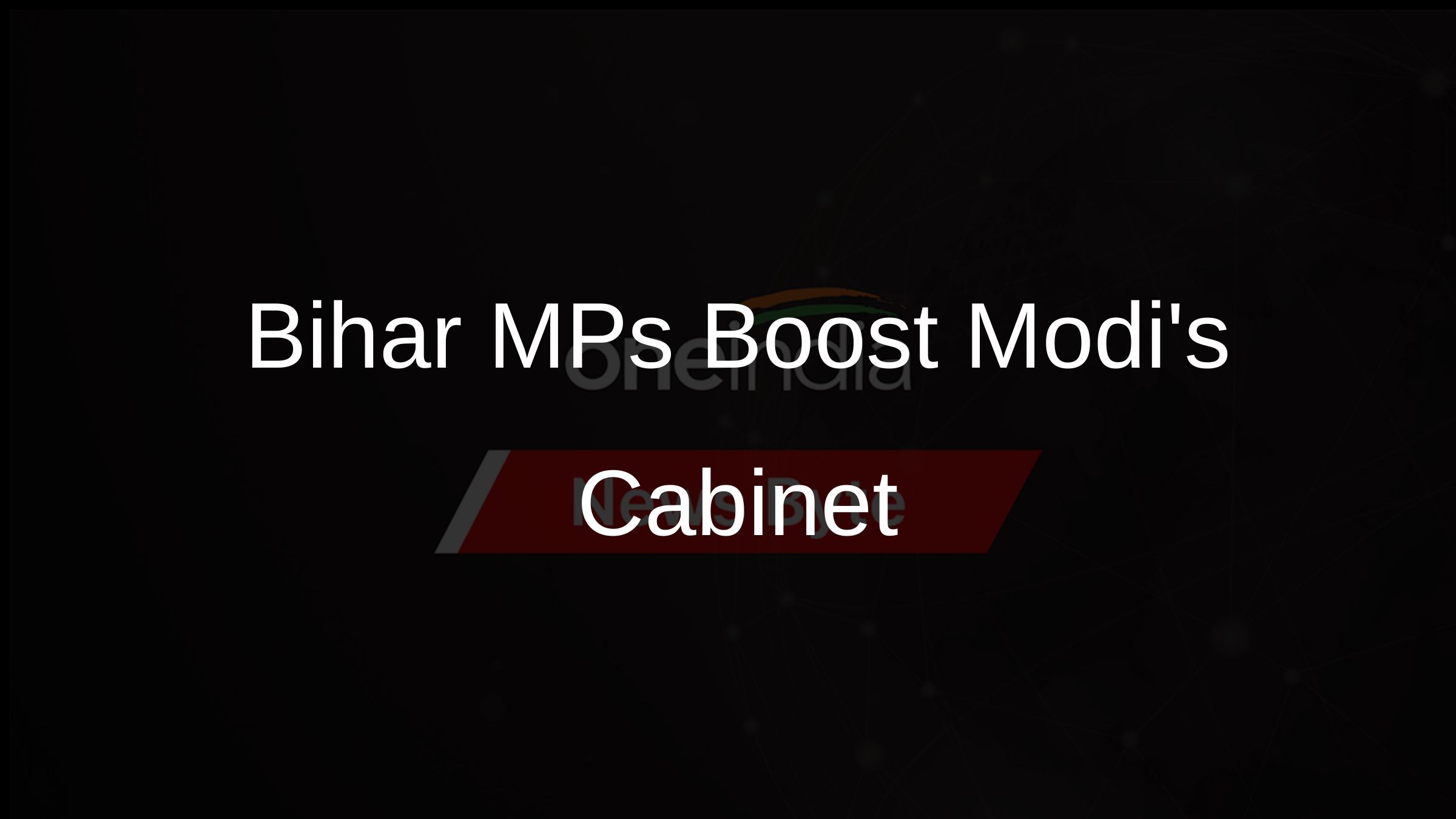 Bihar MPs in Modi's Cabinet: Strategic Move Before 2025 Assembly Polls - Oneindia News