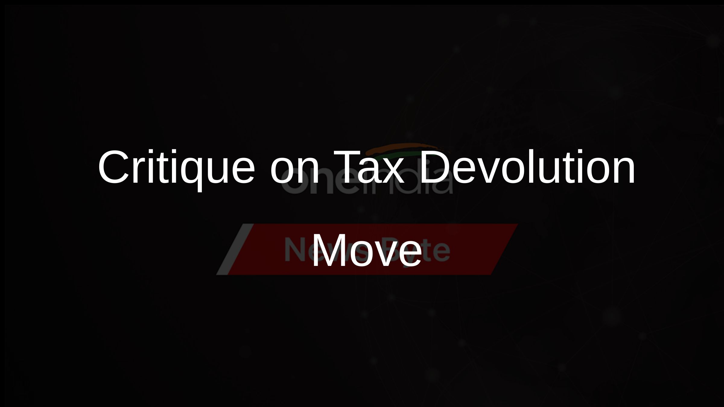 Centre Releases June Tax Devolution to States, Congress Criticizes Move ...