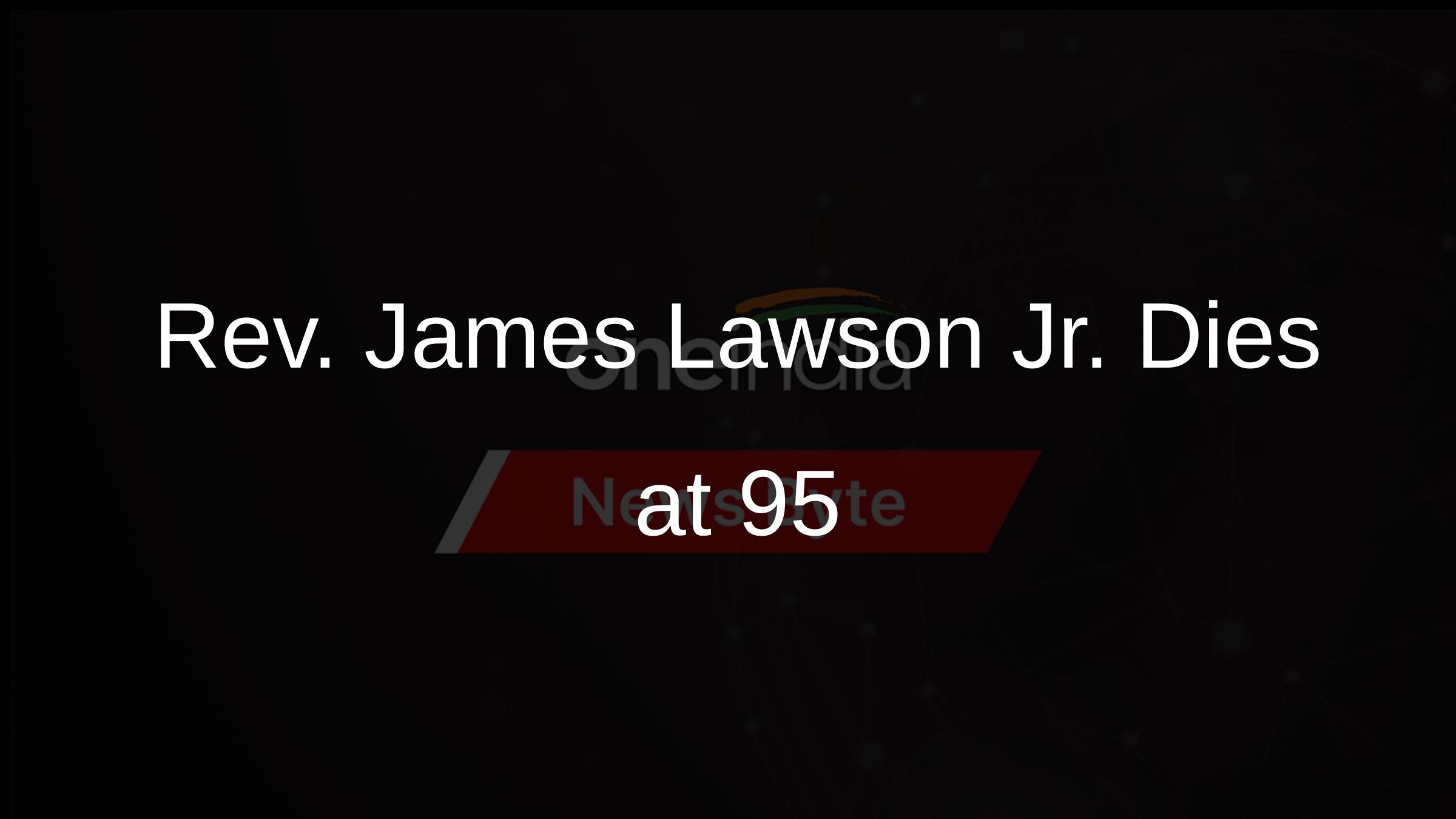 Rev. James Lawson Jr., Civil Rights Icon, Dies at 95 - Oneindia News