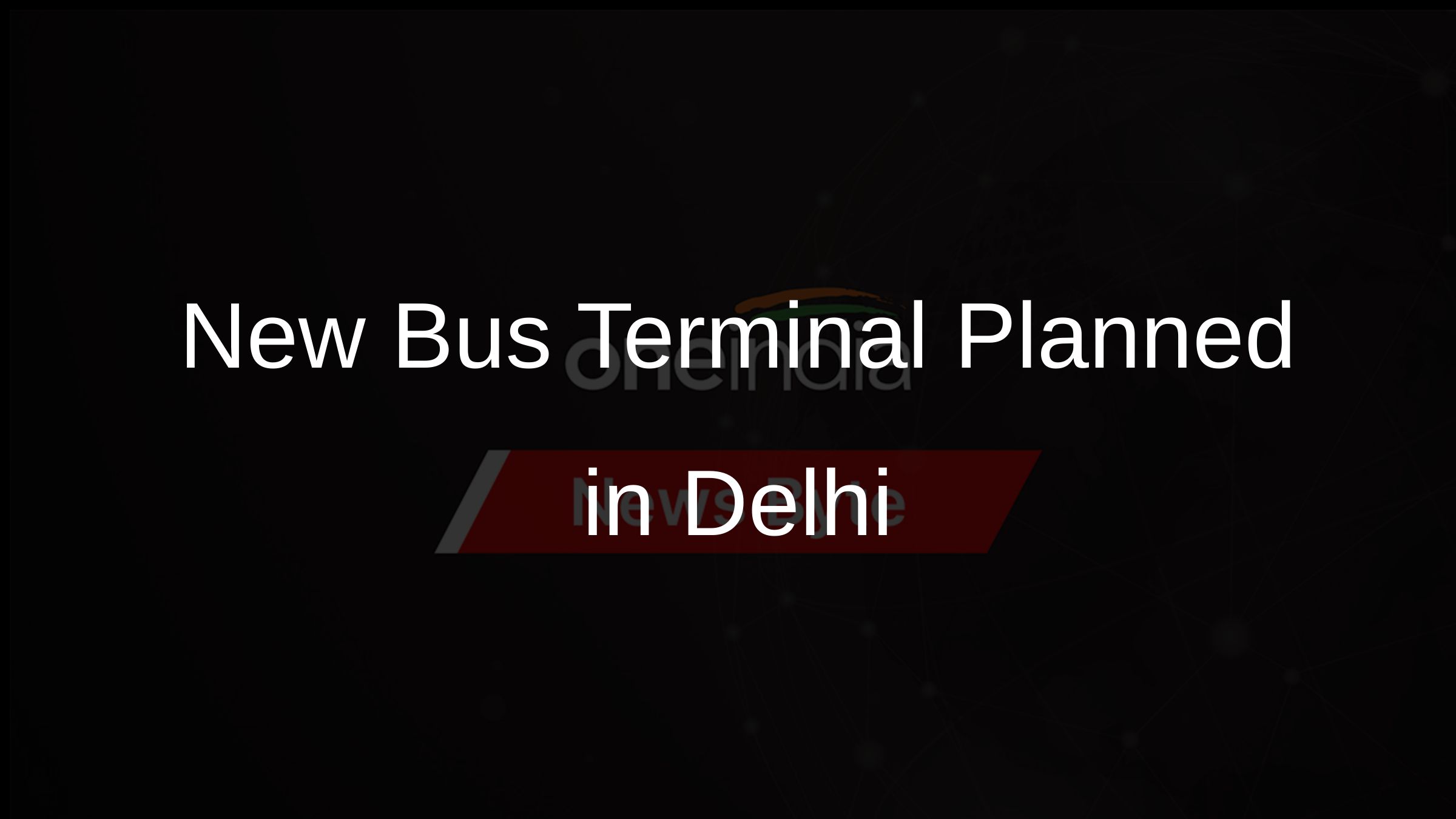 Delhi to Get Fourth Inter-State Bus Terminal Near Tikri Border ...