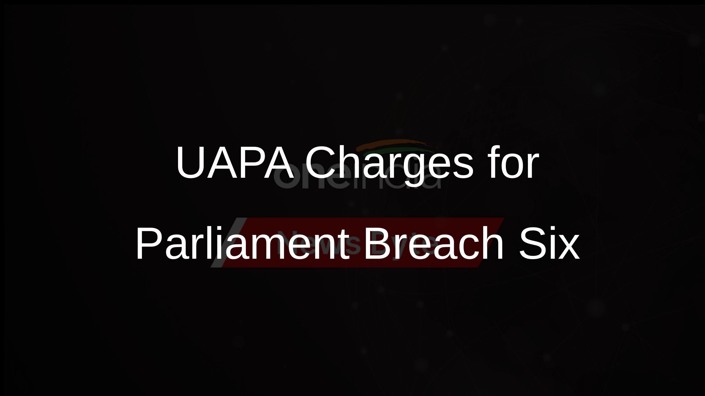 Delhi LG Approves UAPA Prosecution for Parliament Breach Accused ...