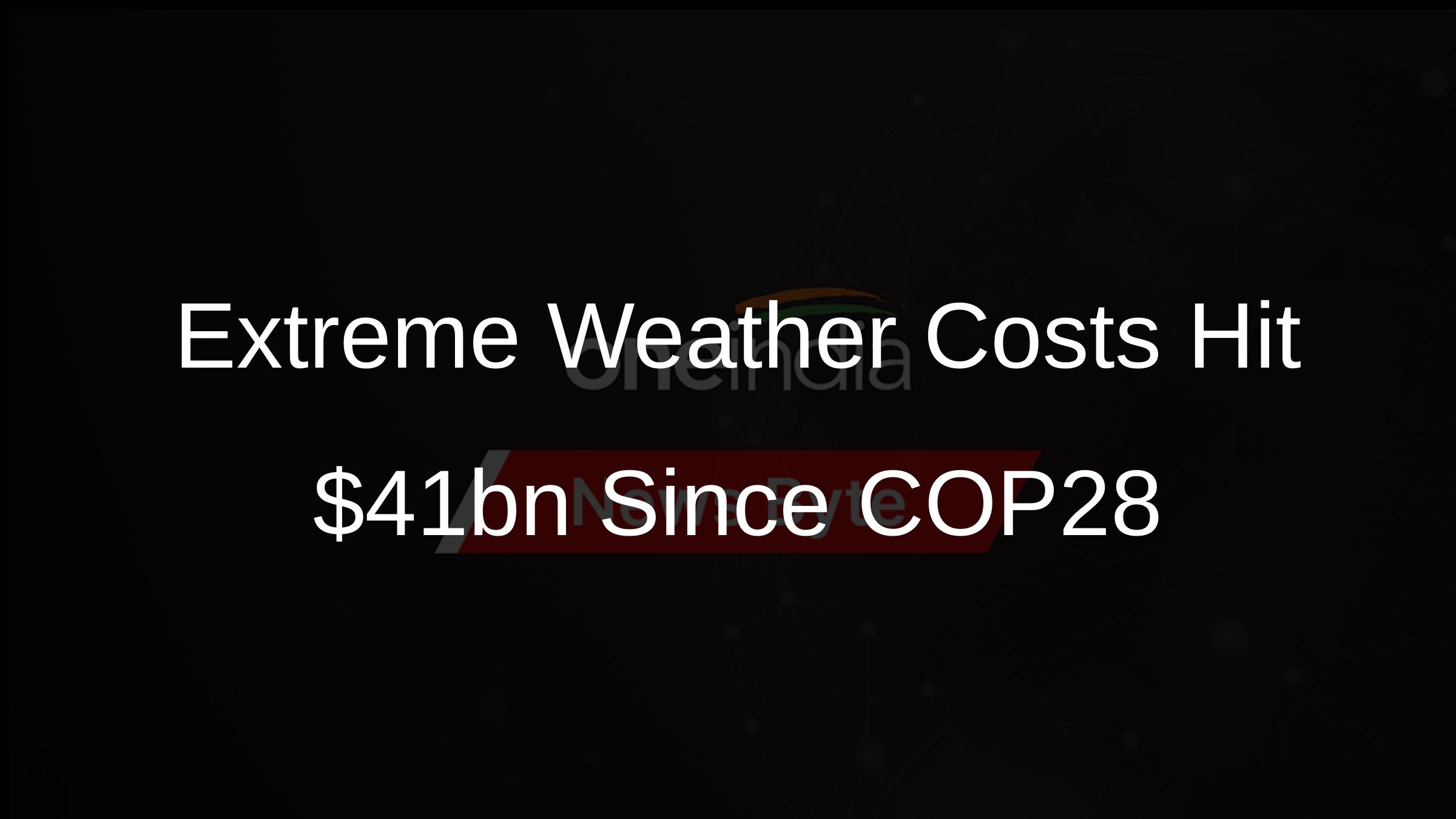 Global Cost of Climate Change: Extreme Weather Events Hit $41bn ...