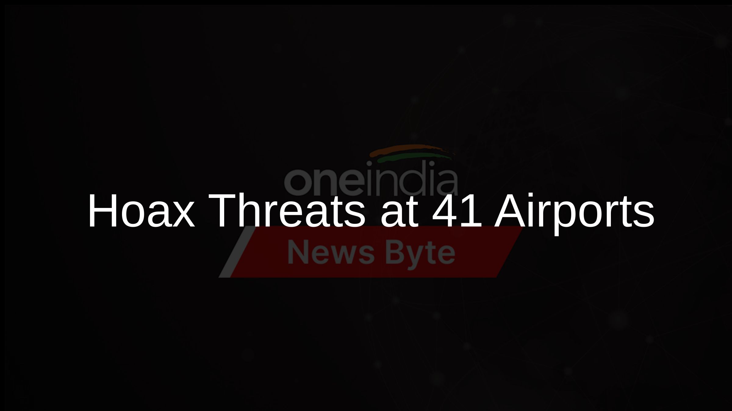 Hoax Bomb Threats at 41 Indian Airports Prompt Security Scramble - Oneindia News