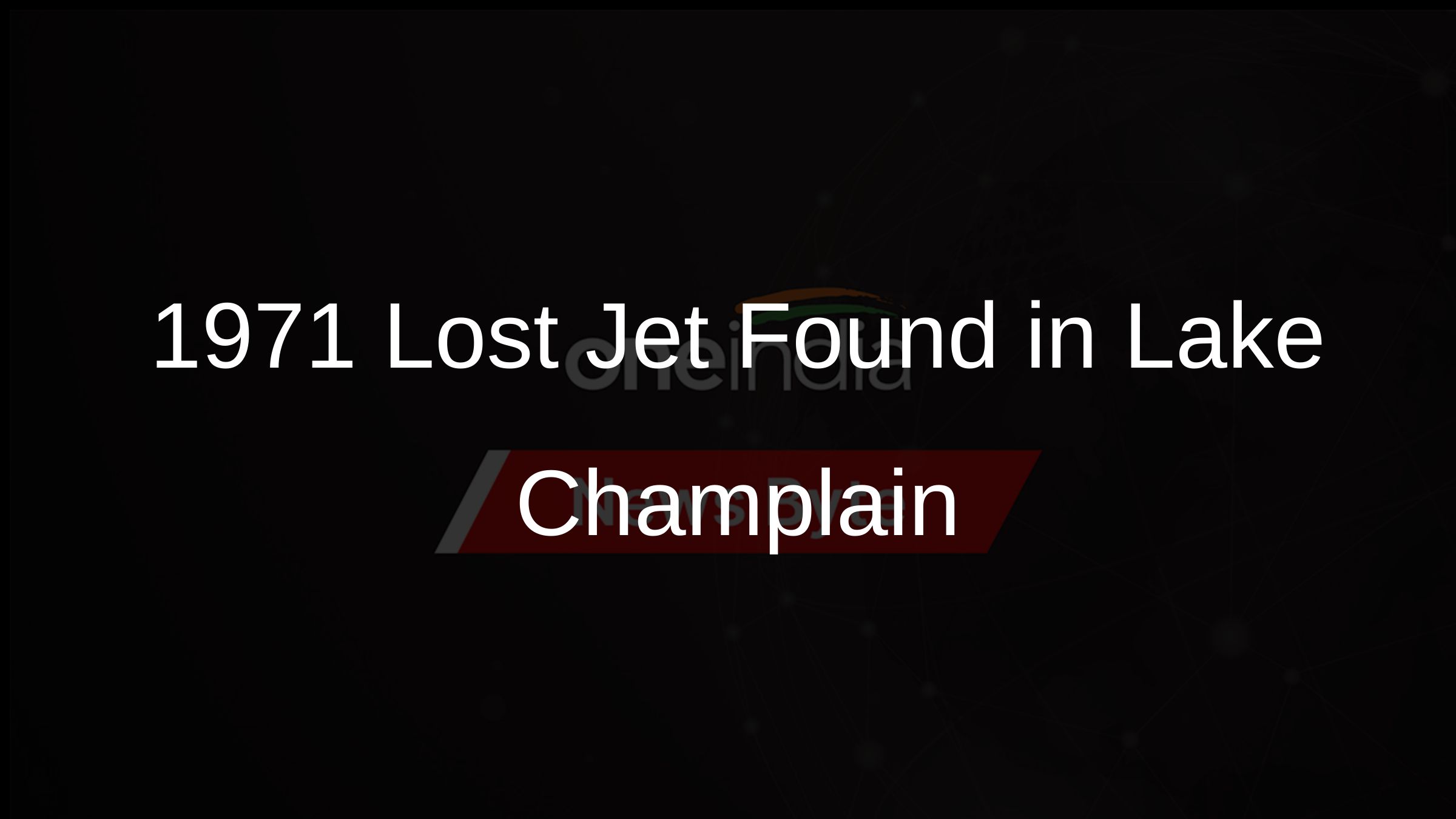 Lost Jet from 1971 Discovered in Lake Champlain, Vermont - Oneindia News