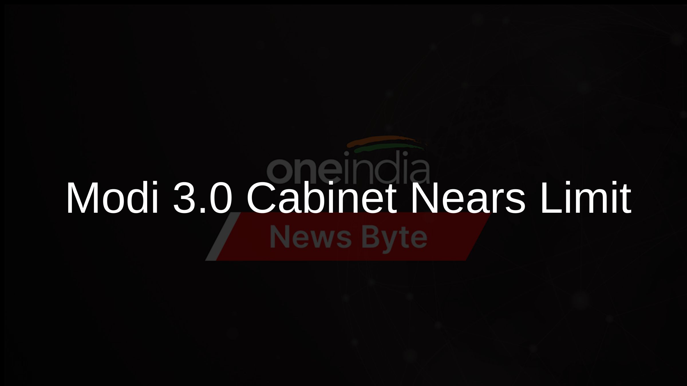 Modi 3.0 Cabinet Nears Full Capacity with 72 Ministers - Oneindia News