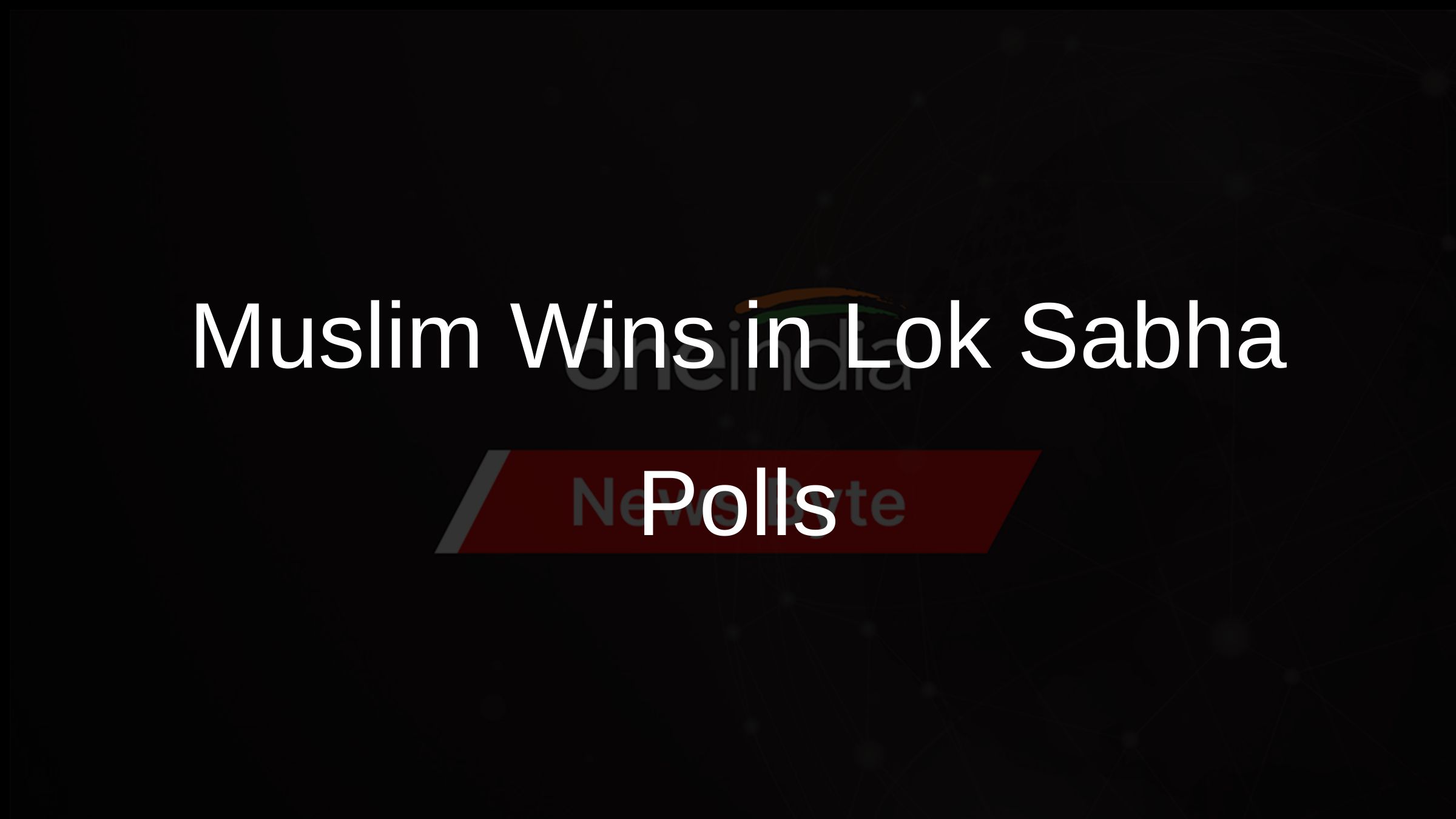 Muslim Candidates Secure Lok Sabha Seats in Recent Elections - Oneindia ...