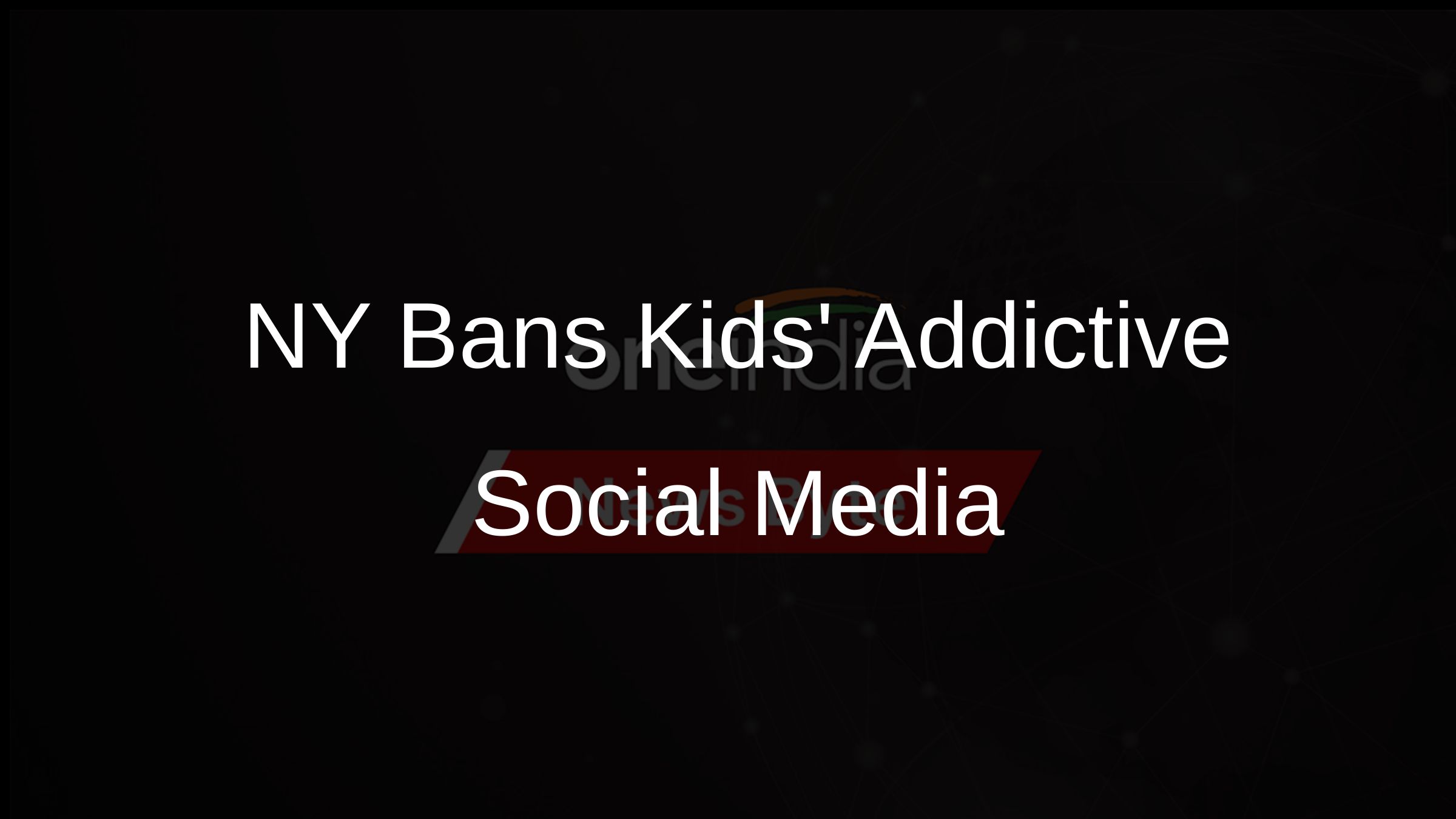 New York Legislation to Ban Addictive Social Media Feeds for Children - Oneindia News