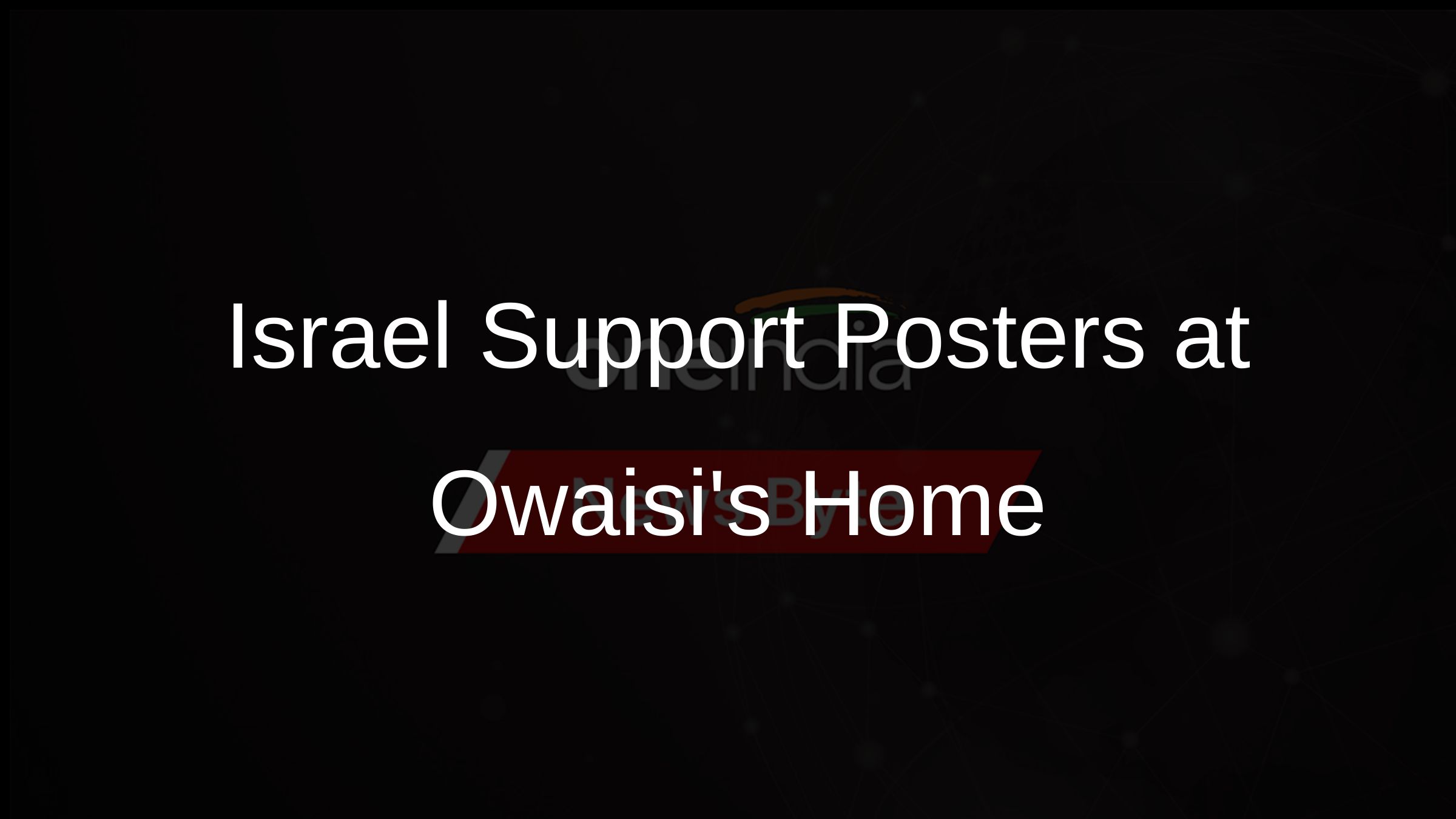 Pro-Israel Posters and Black Ink Thrown at Owaisi's Delhi Residence ...
