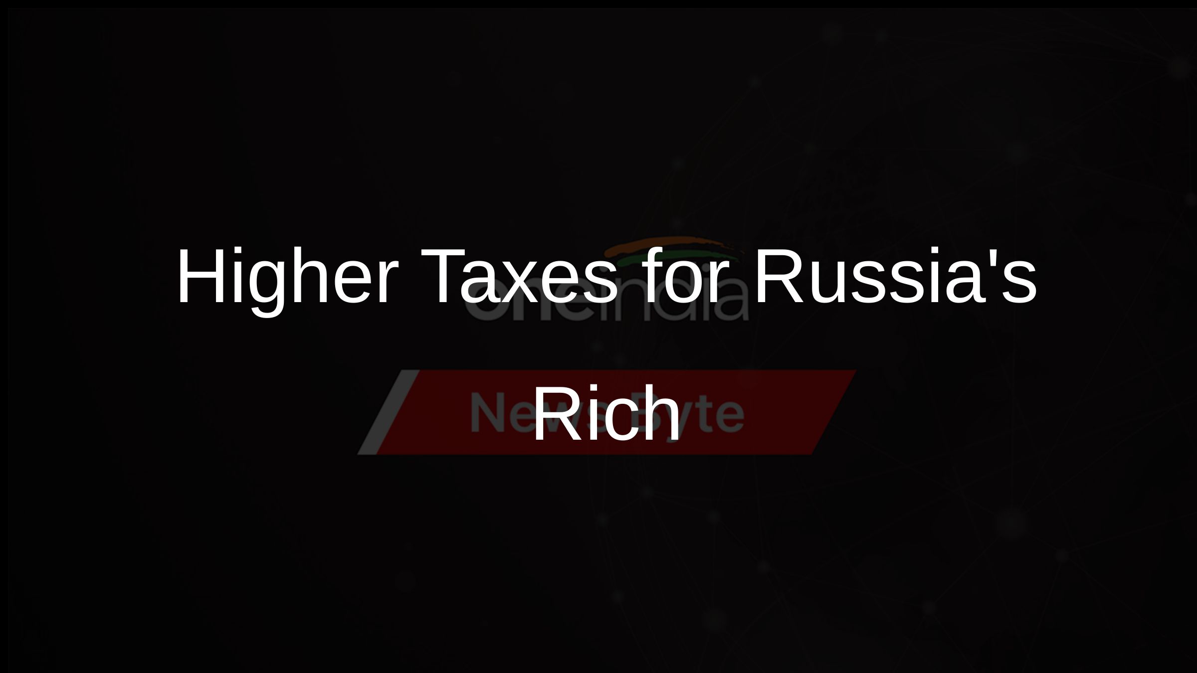 Russia Moves to Increase Taxes on Wealthy, Aiming for Equity - Oneindia ...