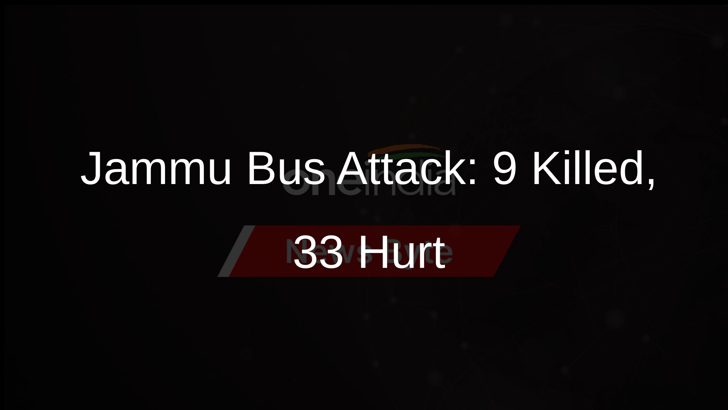 Terrorist Attack on Pilgrims in Jammu: 9 Dead, 33 Injured - Oneindia News