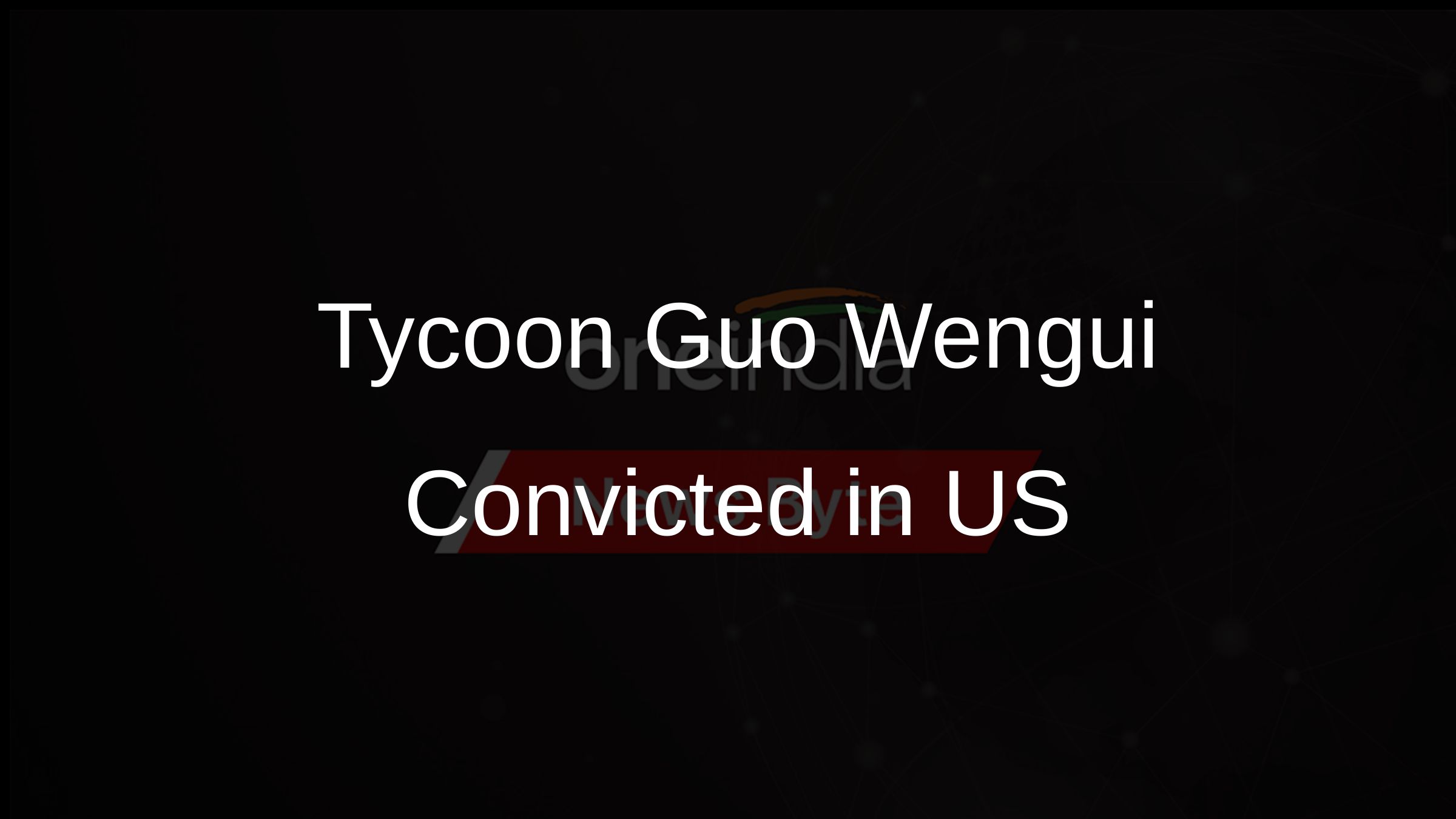 Chinese Billionaire Guo Wengui Convicted of Fraud in US Court ...