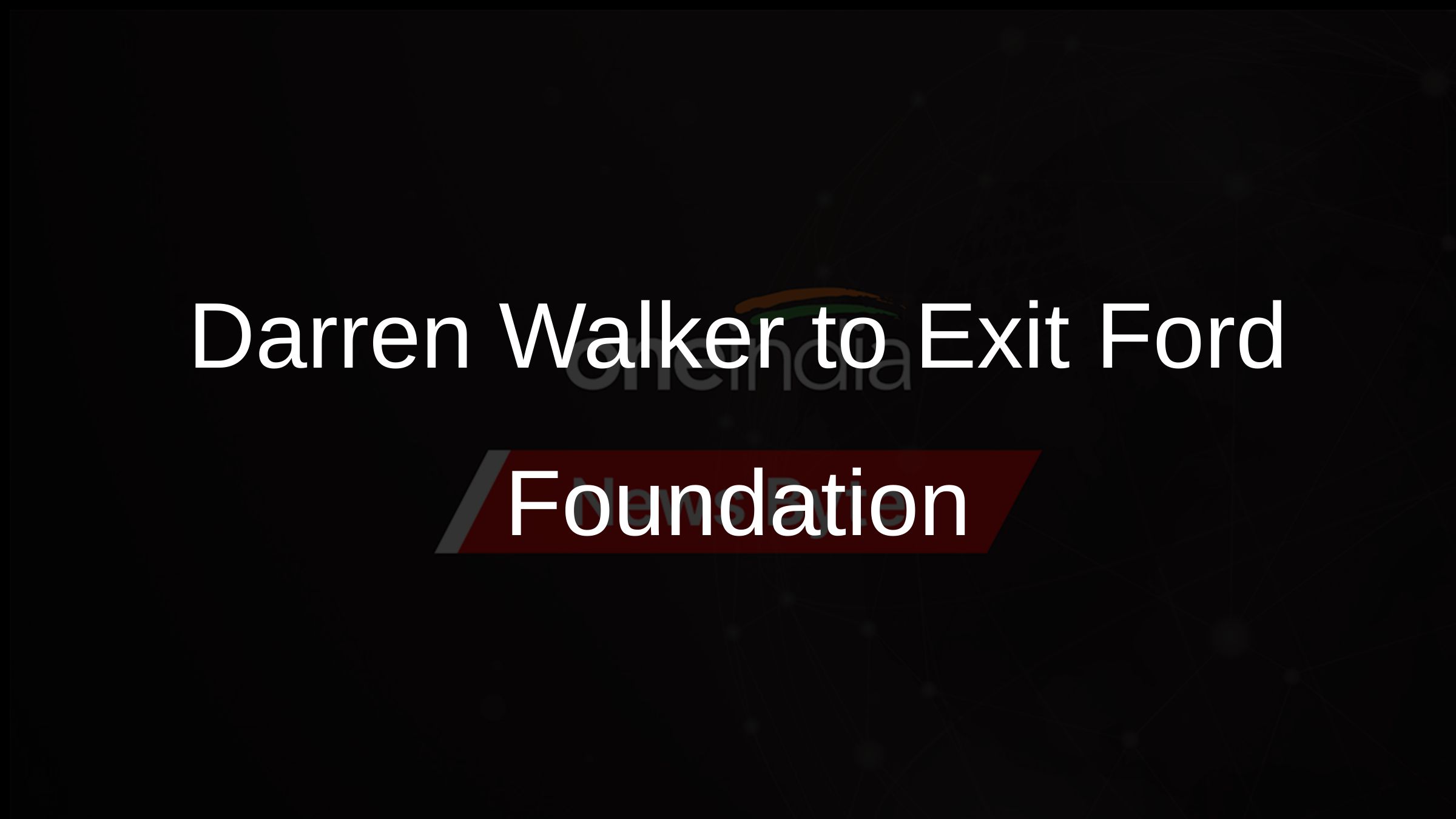Darren Walker to Leave Ford Foundation by End of 2025 - Oneindia News
