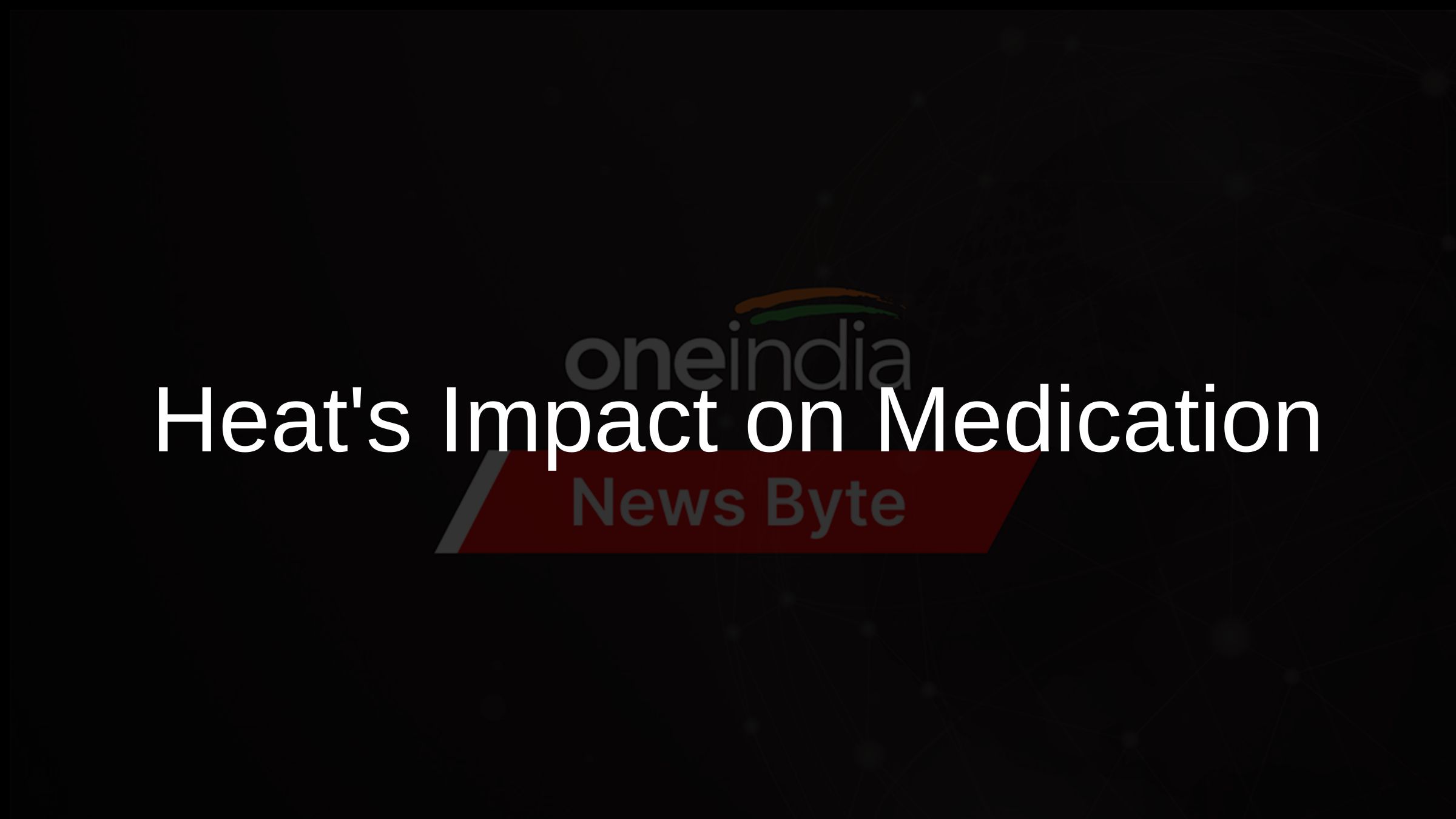 How Extreme Heat Affects Medication Safety and Efficacy - Oneindia News