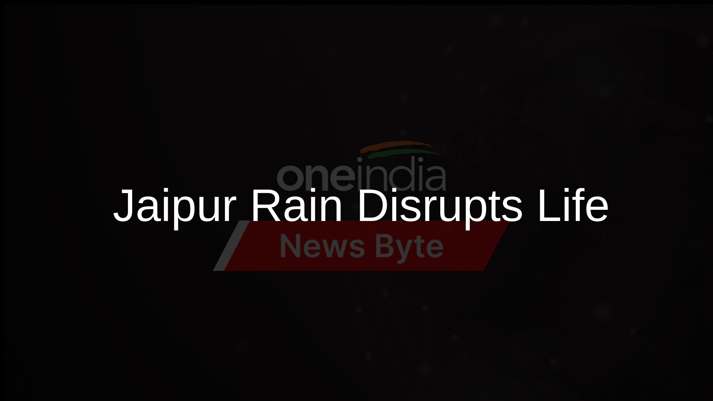 Heavy Rain in Jaipur Disrupts Daily Life and Traffic - Oneindia News