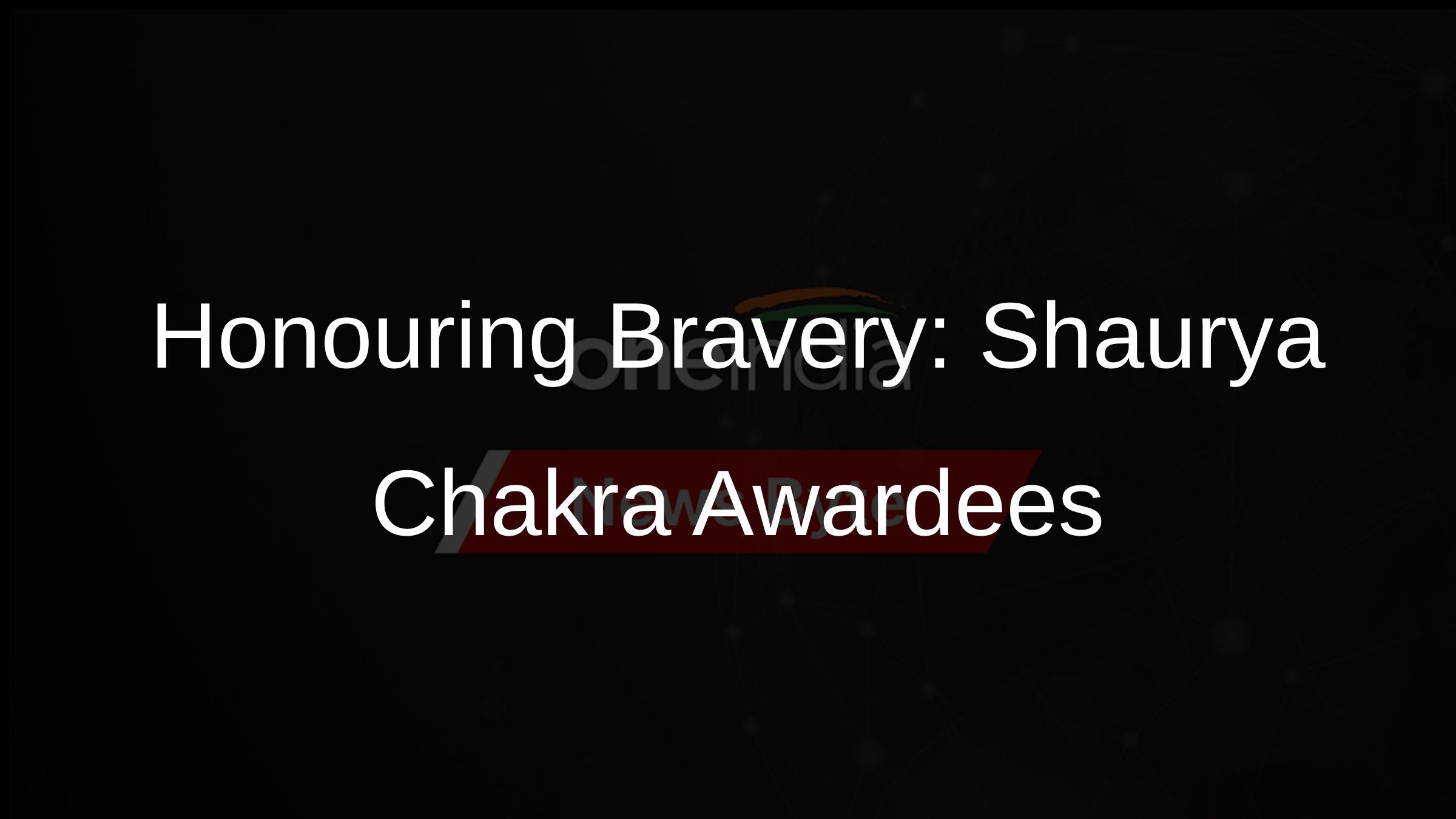 Fallen Heroes Remembered: Shaurya Chakra Awardees' Bravery Honoured ...