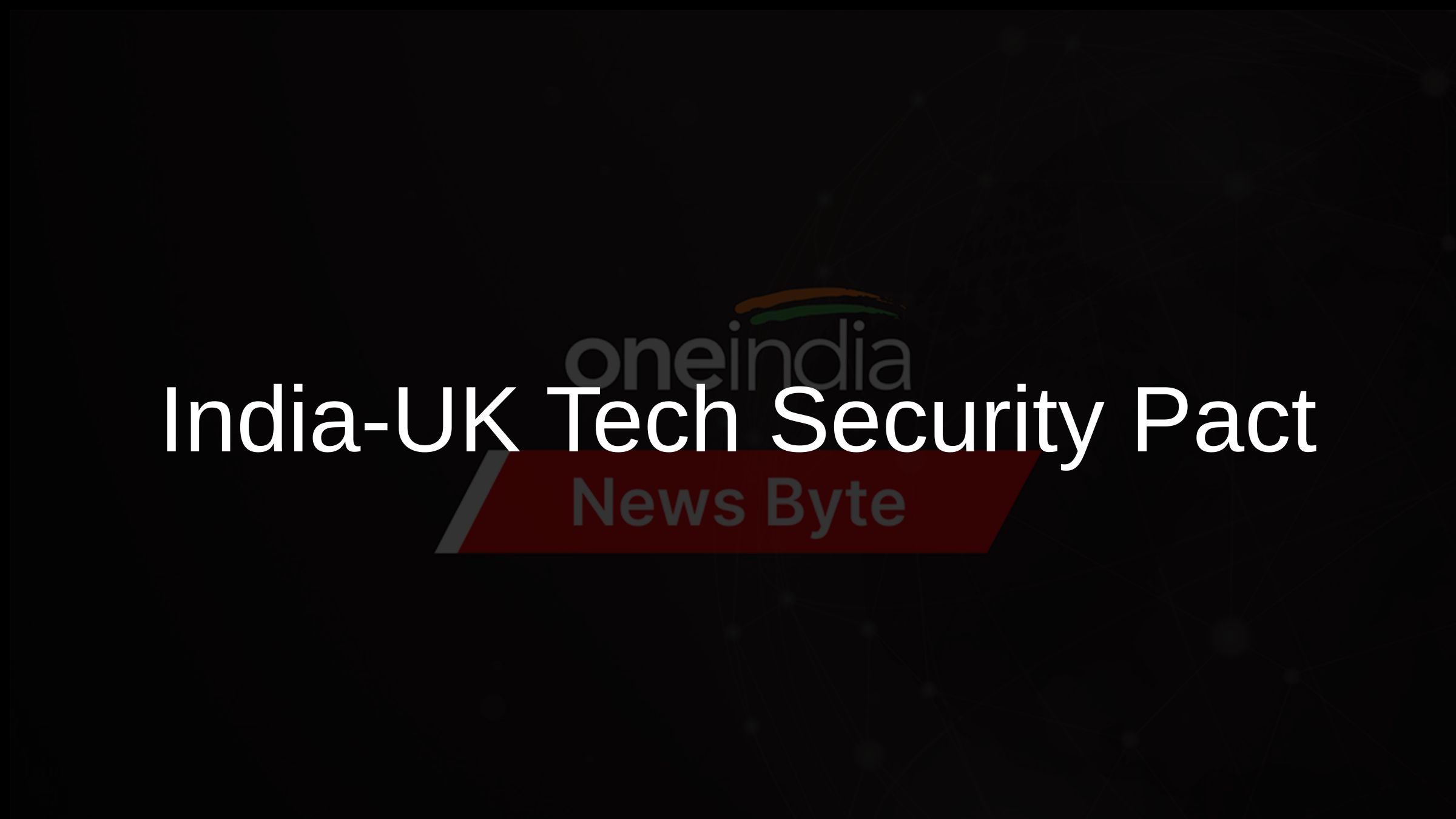 India and UK Launch Technology Security Initiative, Aim for Swift FTA Deal - Oneindia News