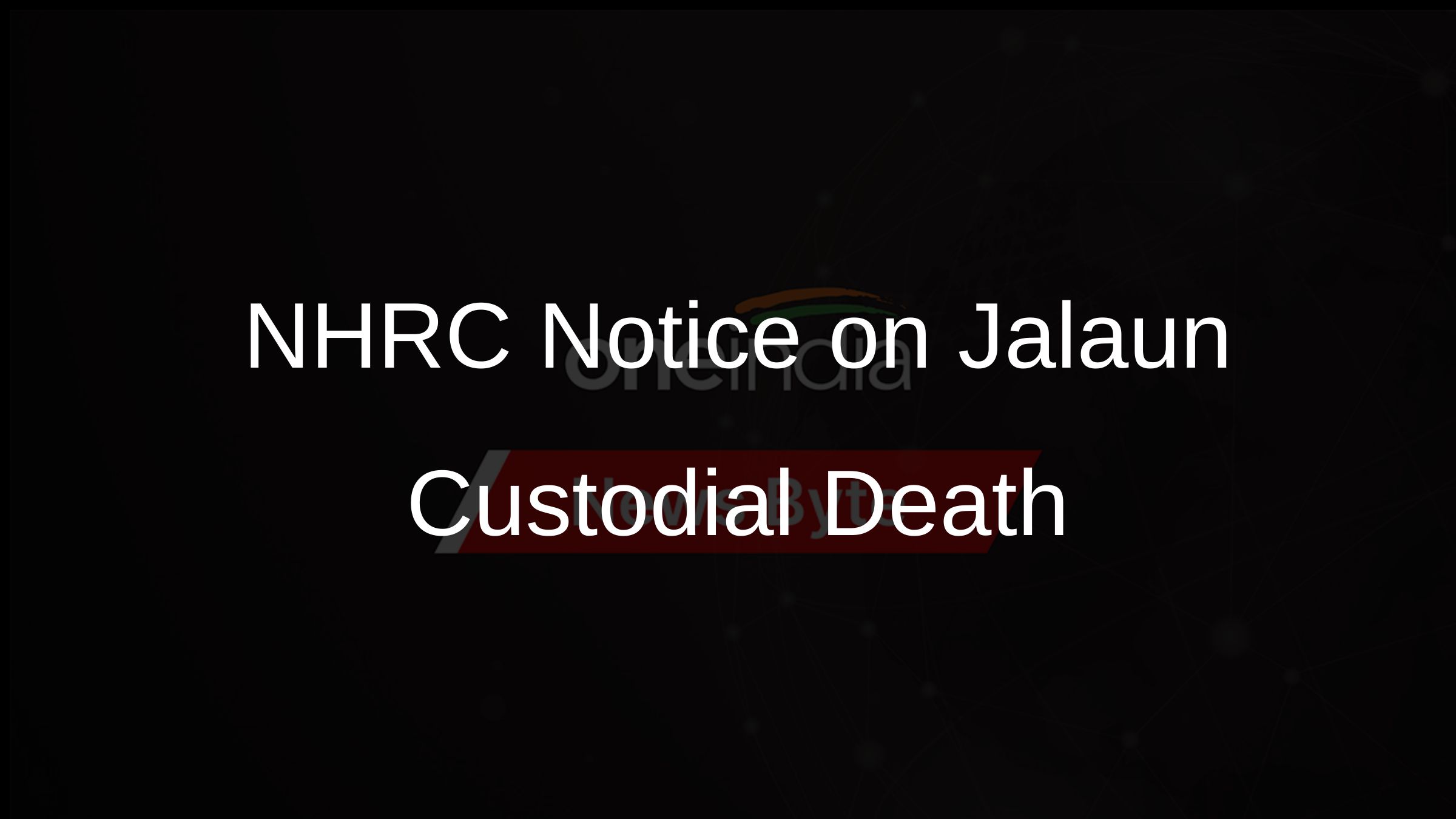 NHRC Notice to UP Govt Over Alleged Custodial Death in Jalaun ...