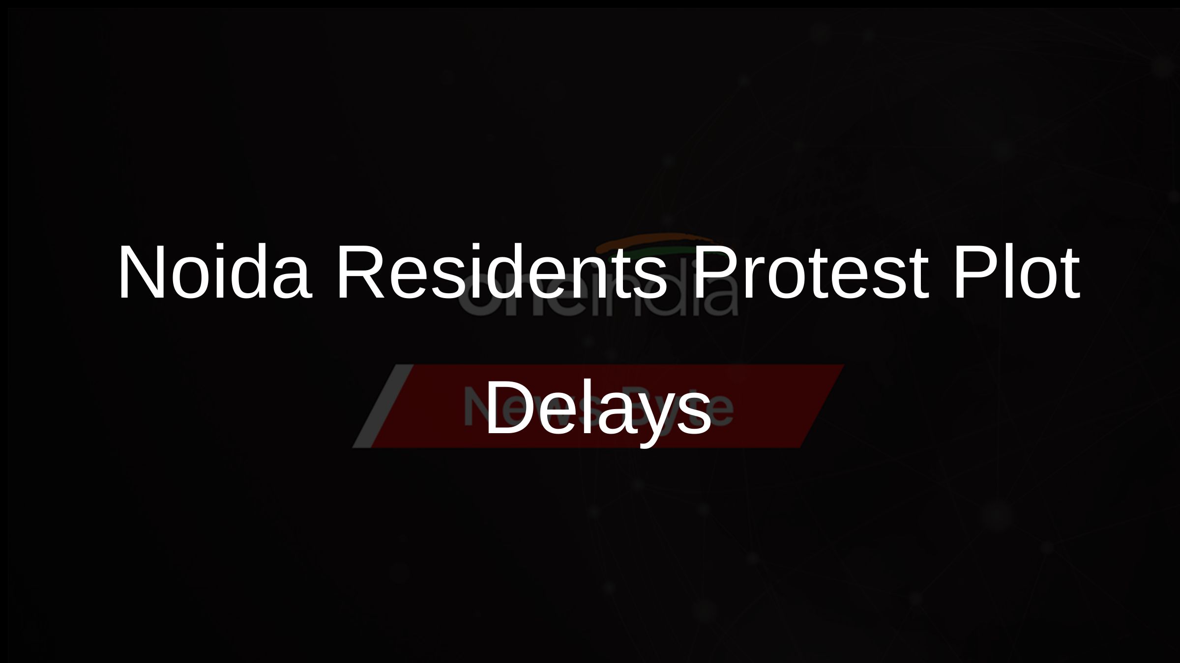 Noida Plot Owners Demand Possession After 8-Year Wait - Oneindia News