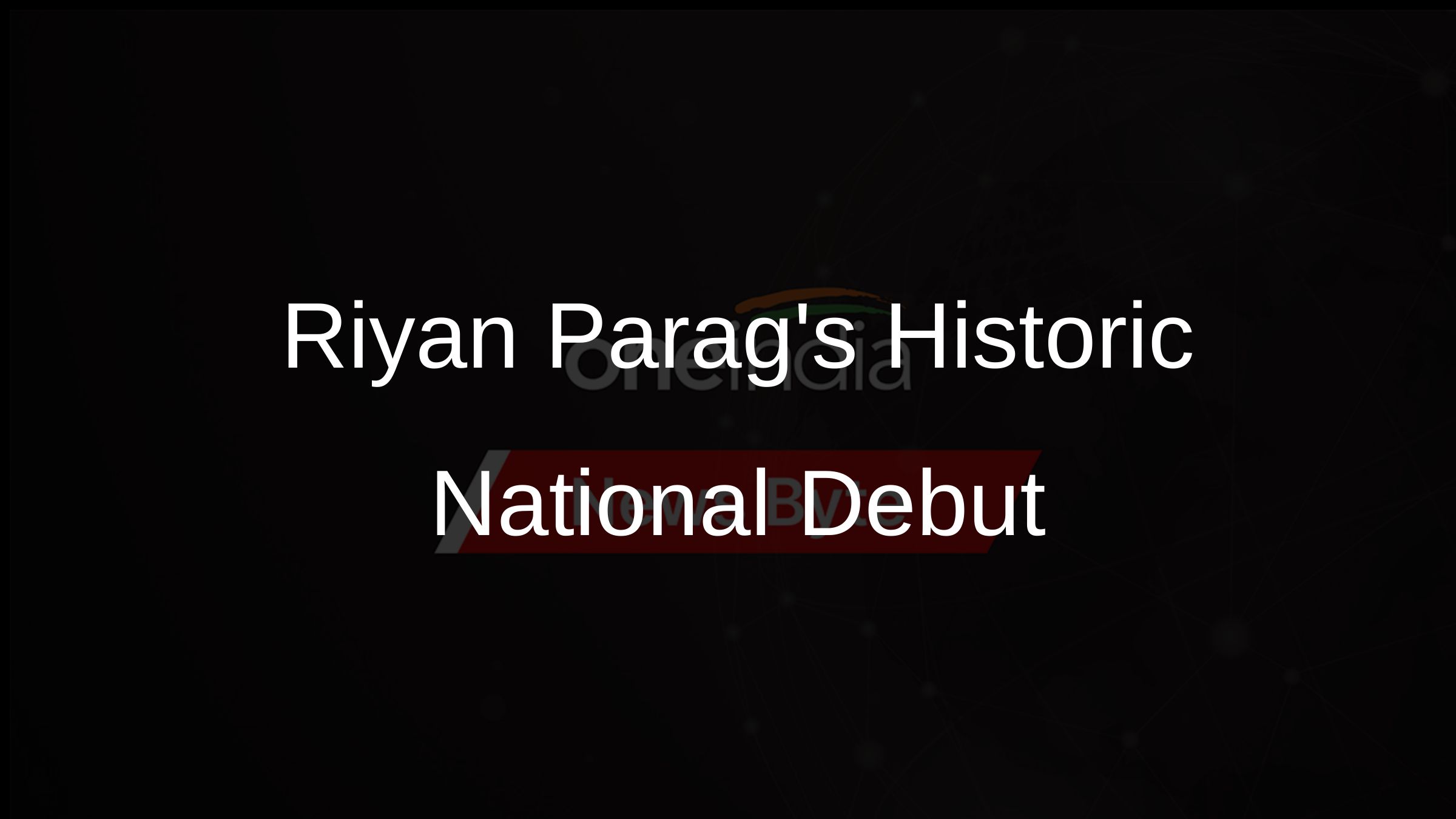 Riyan Parag: First Cricketer from Assam to Debut in India's National ...