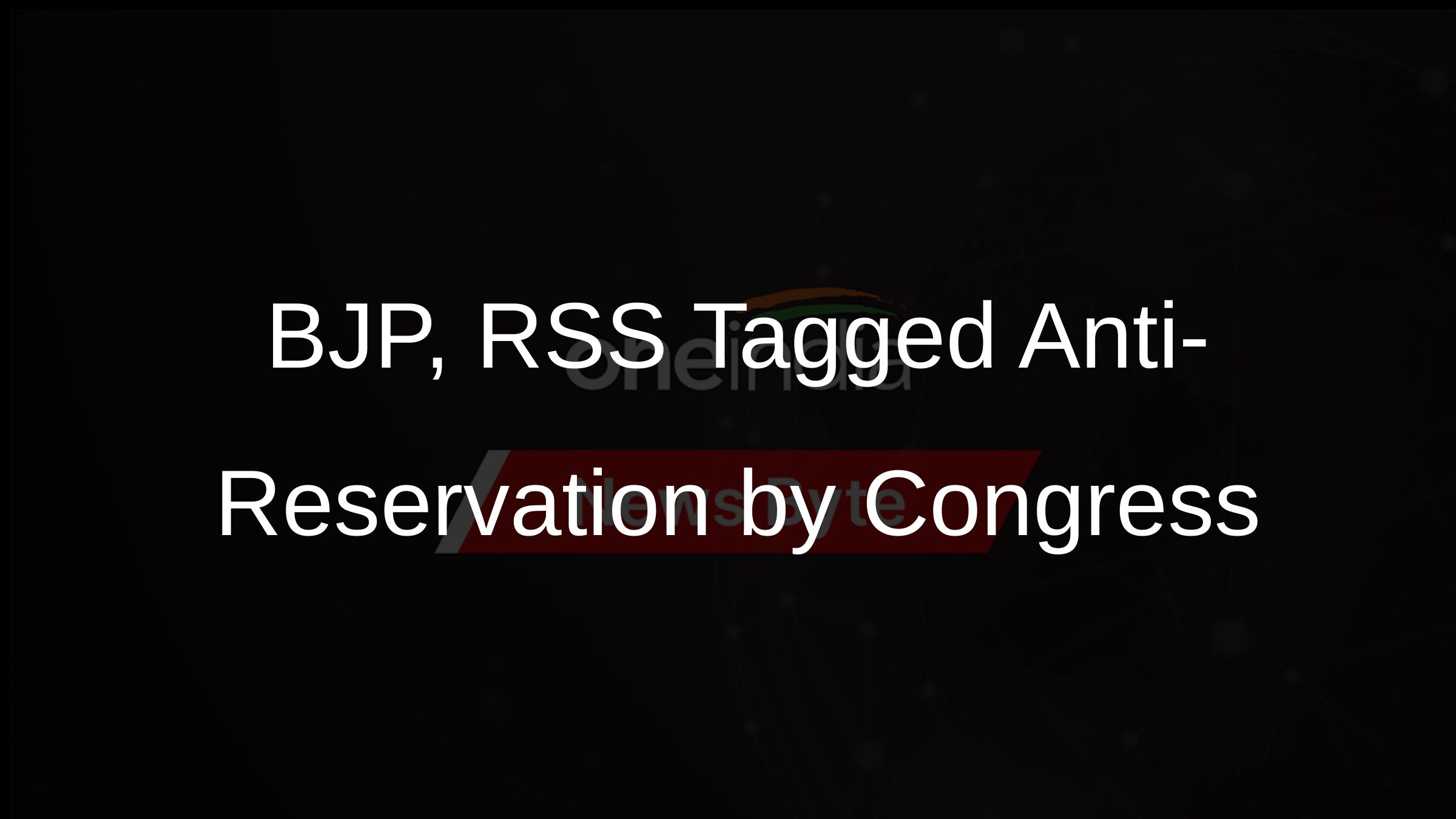 Congress Labels BJP, RSS as Anti-Reservation Following Quota Remarks ...