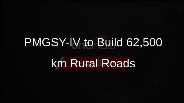 India Commits to Rural Connectivity with PMGSY-IV Road Construction ...