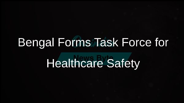 Bengal Government Forms Task Force for Healthcare Safety - Oneindia News