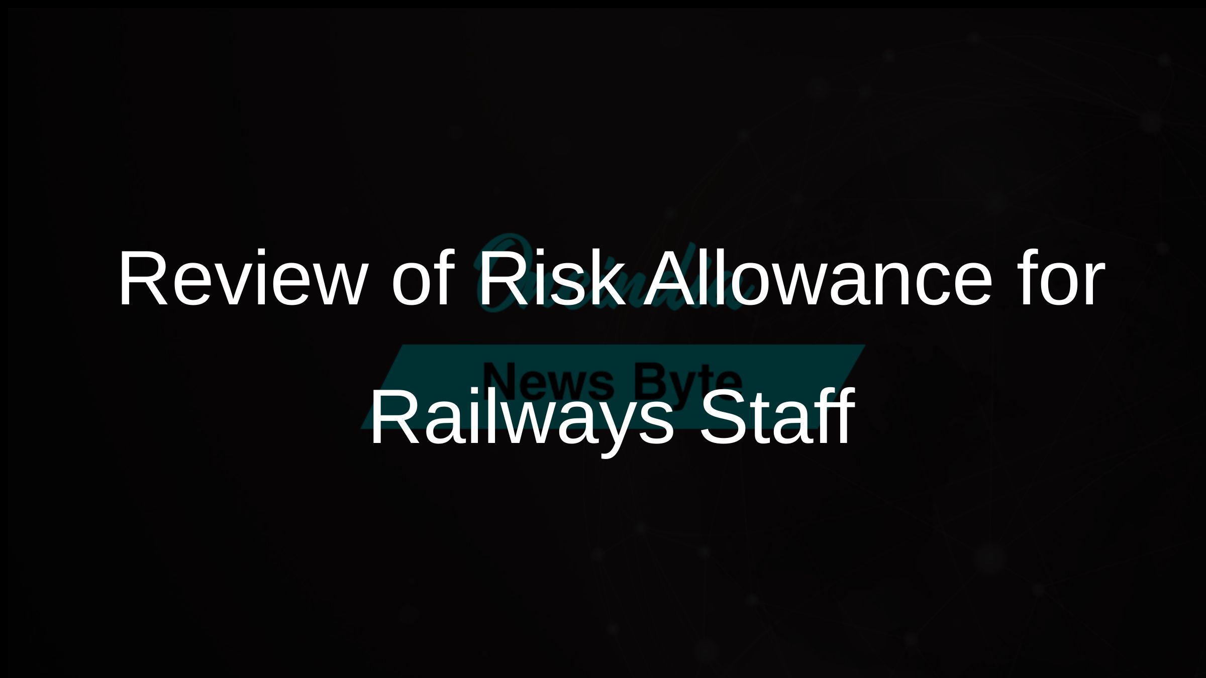 Risk and Hardship Allowance Proposal for Indian Railways Under Review ...