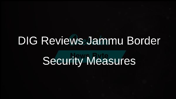 DIG Reviews Security Measures Along Jammu International Border ...